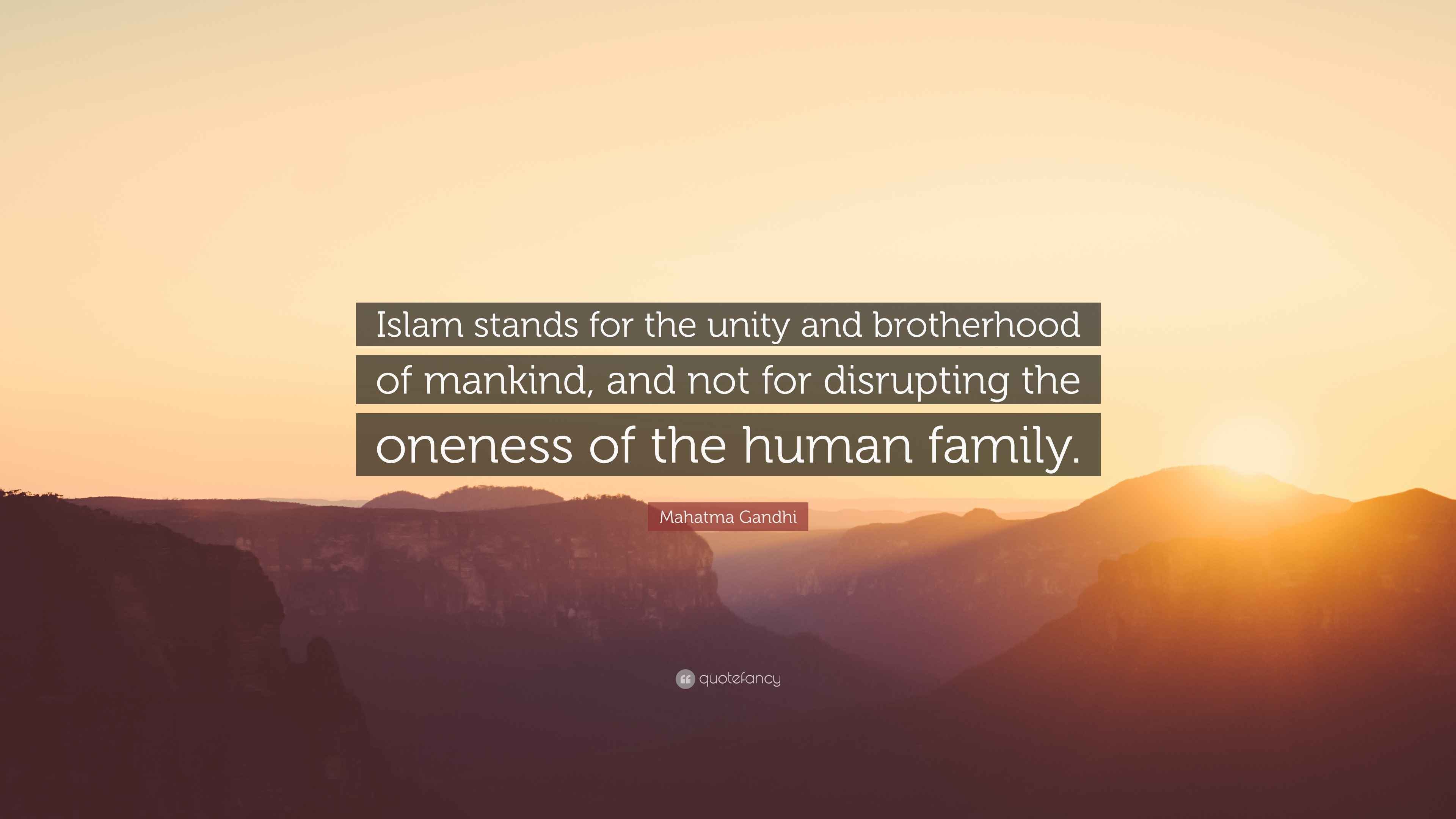 Mahatma Gandhi Quote: “Islam stands for the unity and brotherhood of ...