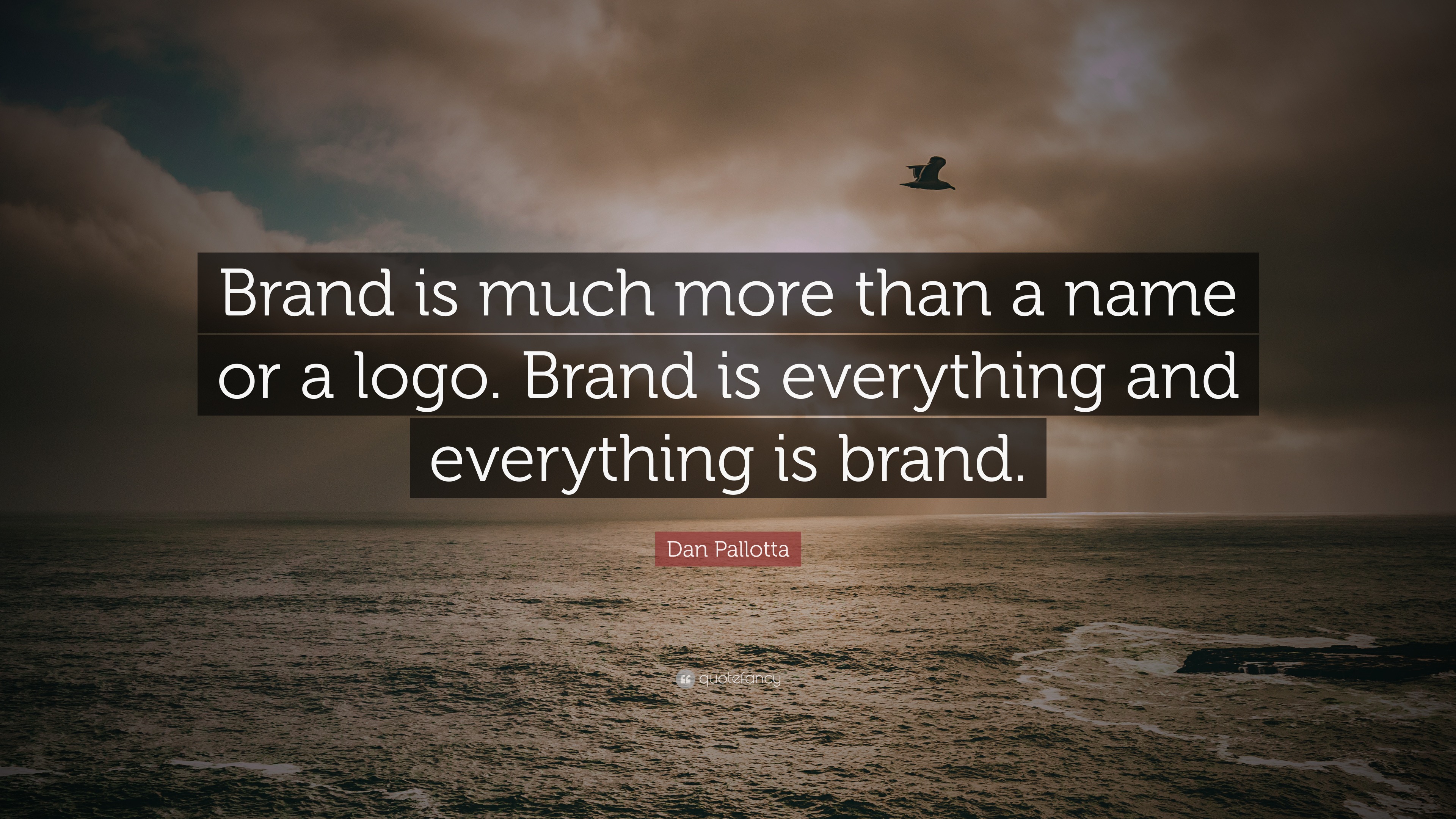 Dan Pallotta Quote: “Brand is much more than a name or a logo. Brand is ...