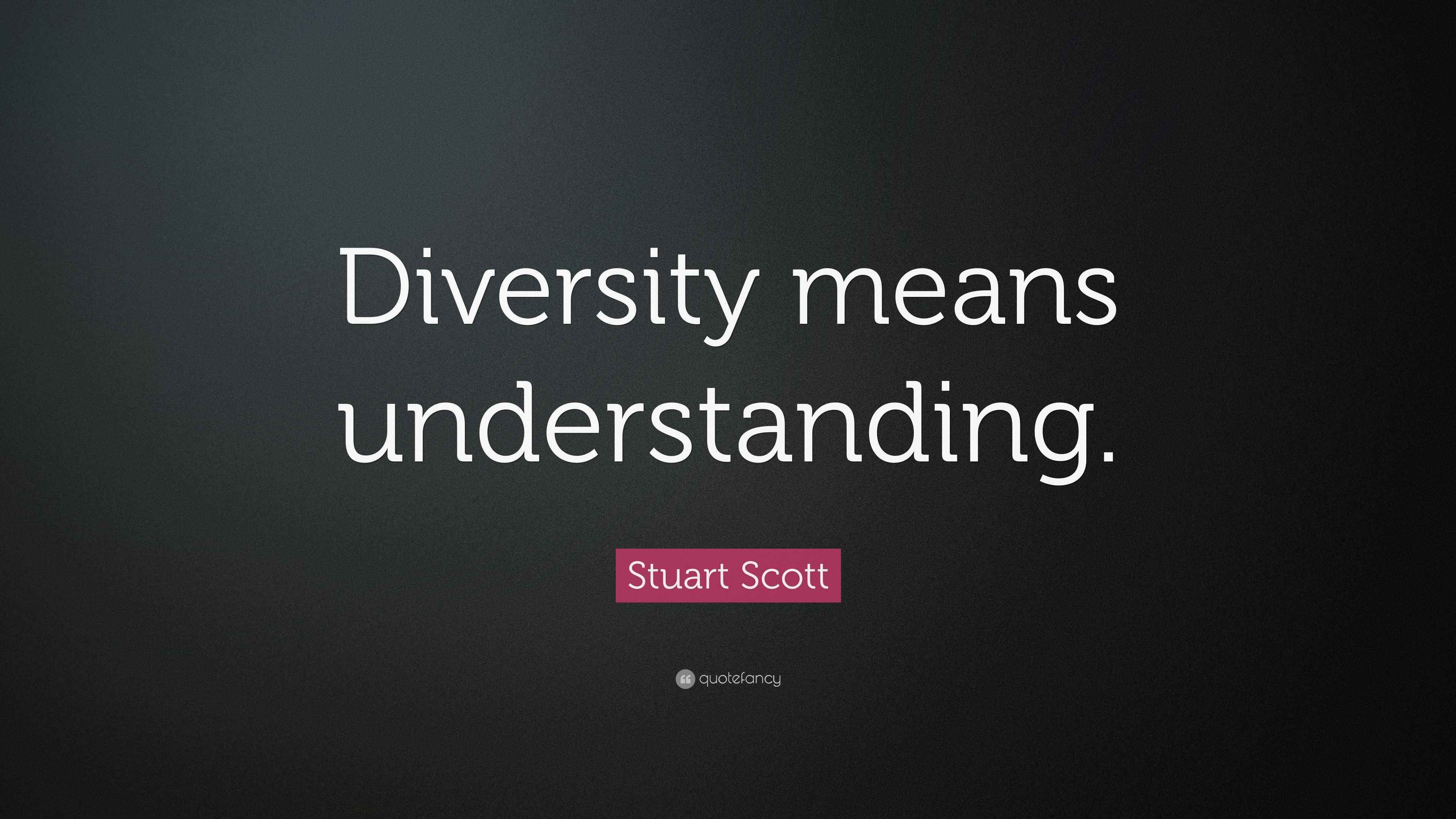 Stuart Scott Quote: “Diversity means understanding.”