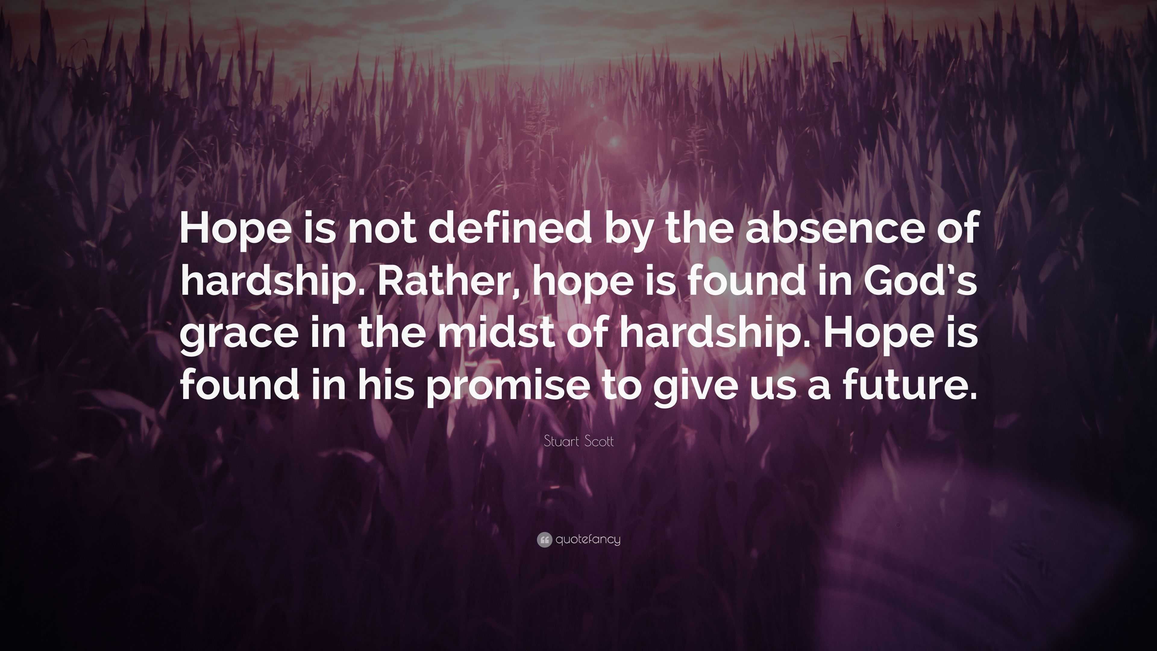 Stuart Scott Quote: “Hope is not defined by the absence of hardship ...