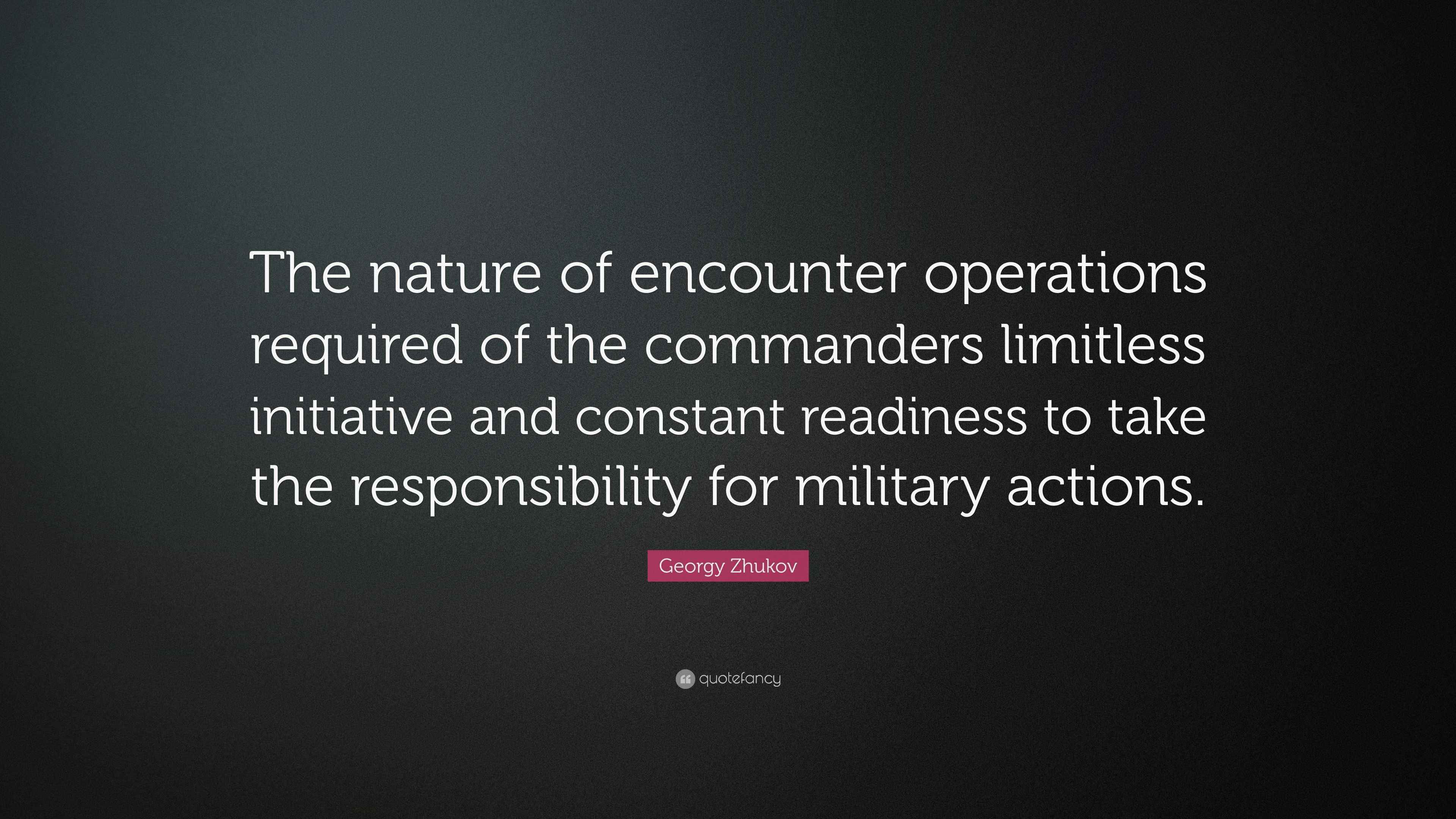 Georgy Zhukov Quote: “The nature of encounter operations required of ...