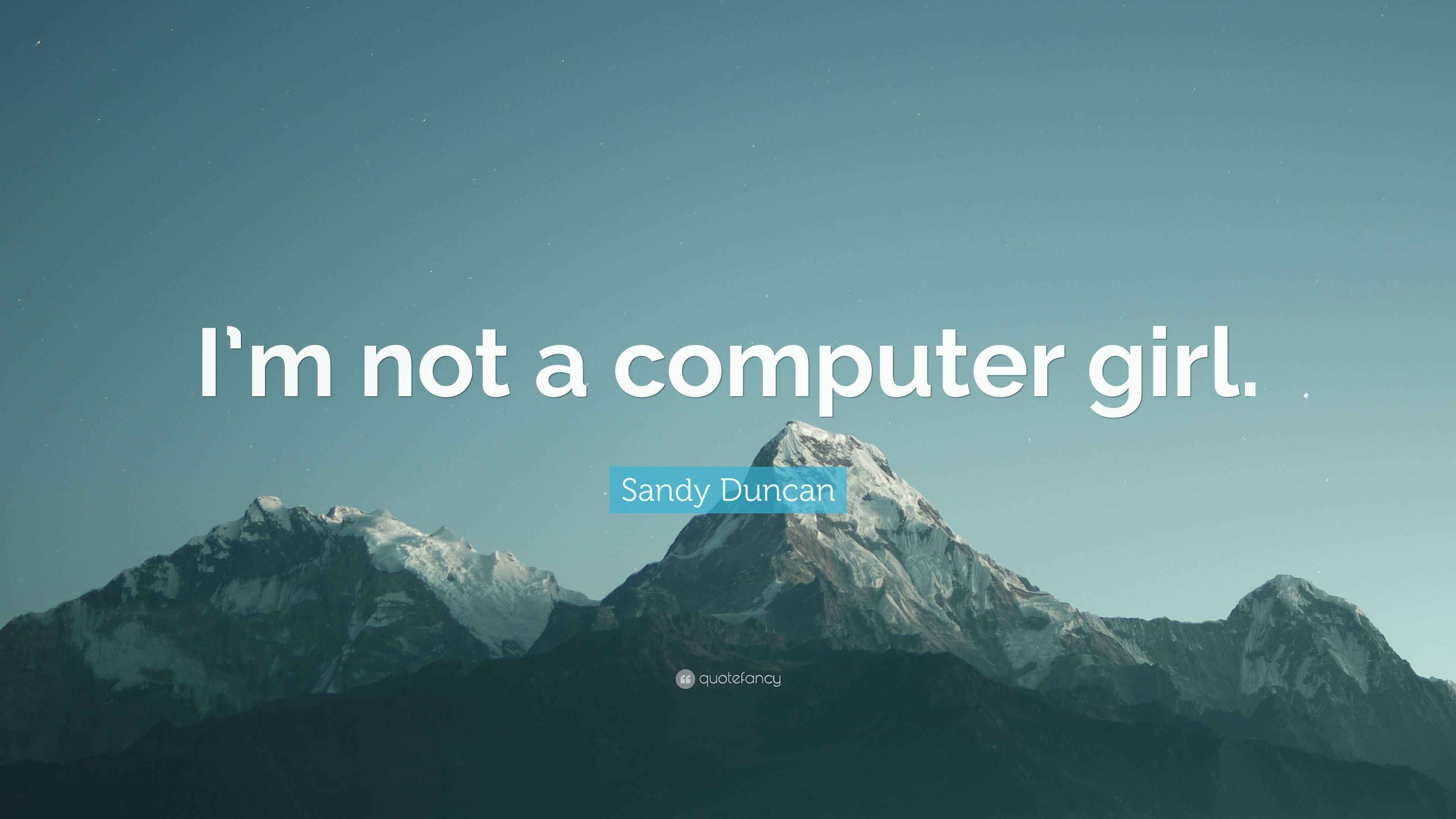 Sandy Duncan Quote: “I’m not a computer girl.”