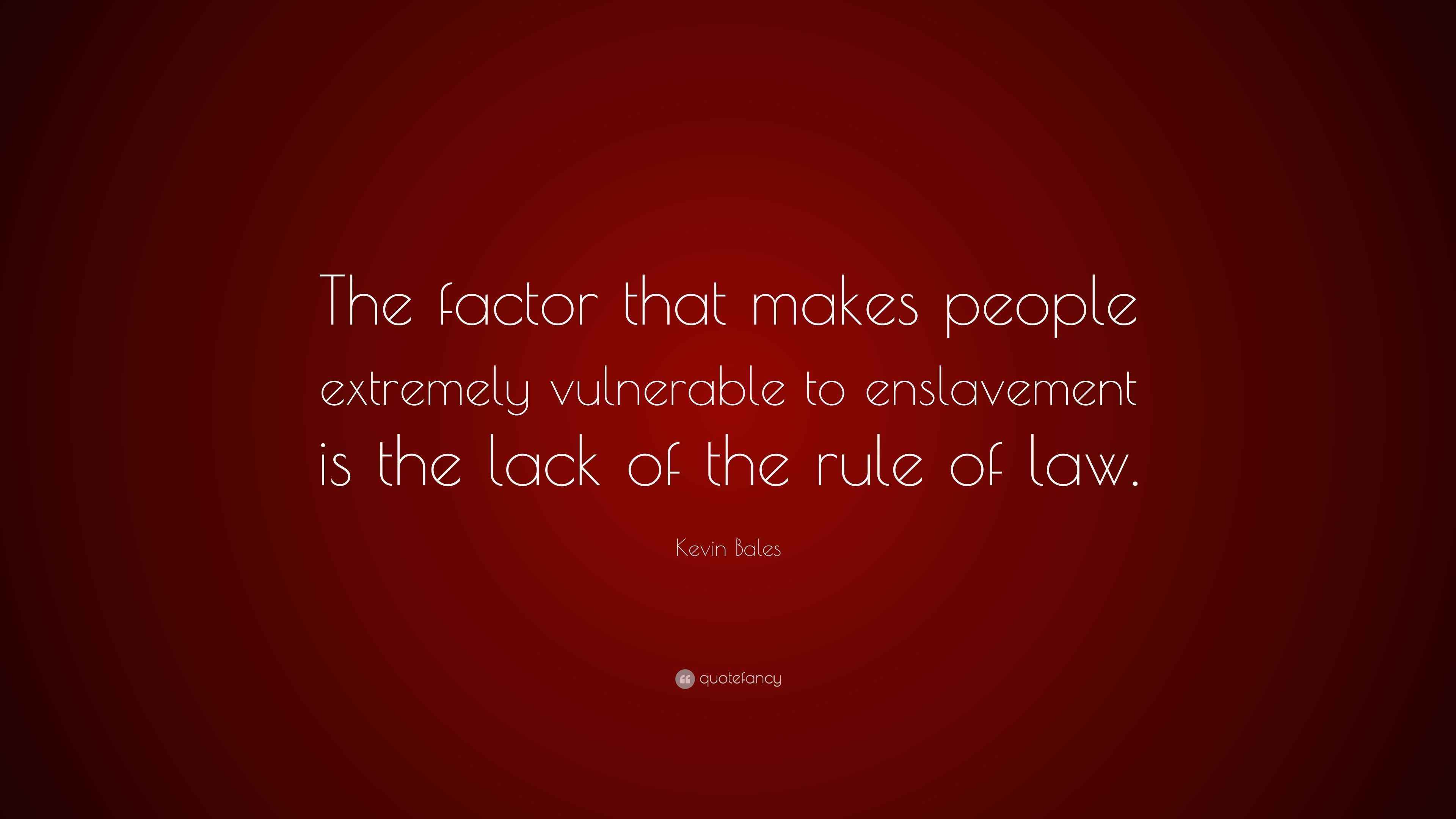 Kevin Bales Quote: “The factor that makes people extremely vulnerable ...