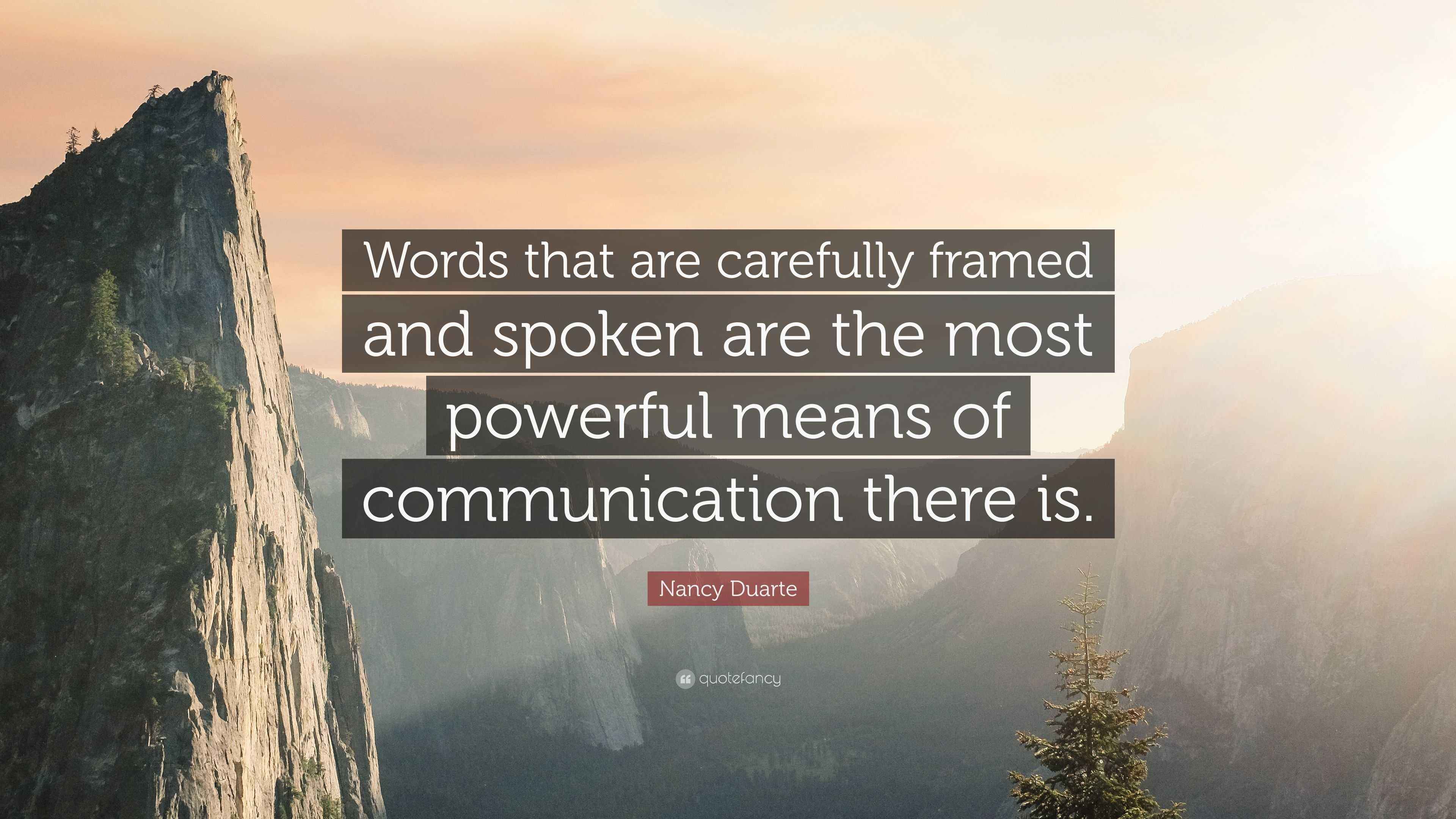 Nancy Duarte Quote: “Words that are carefully framed and spoken are the ...