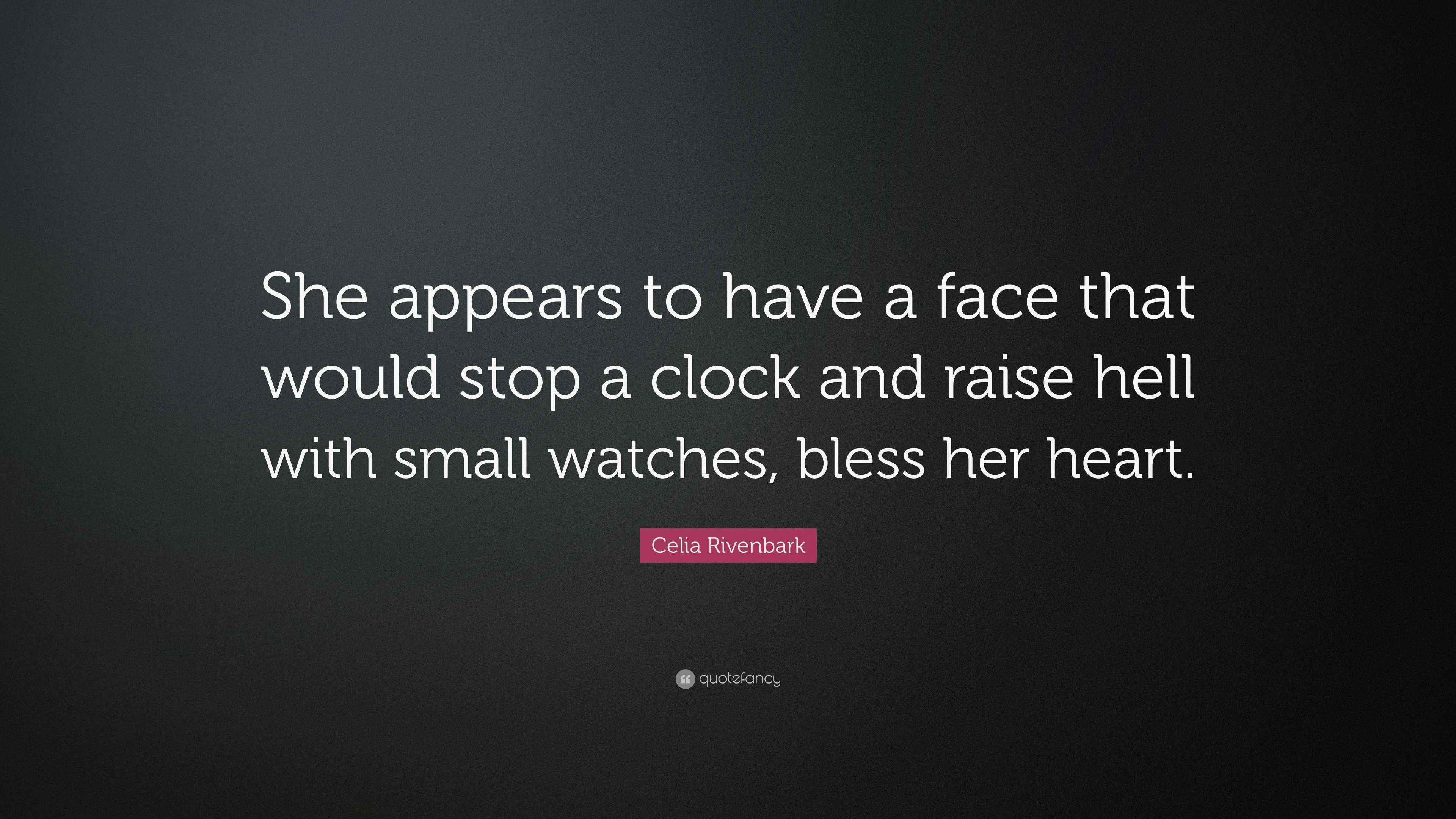 Celia Rivenbark Quote: “She appears to have a face that would stop a ...