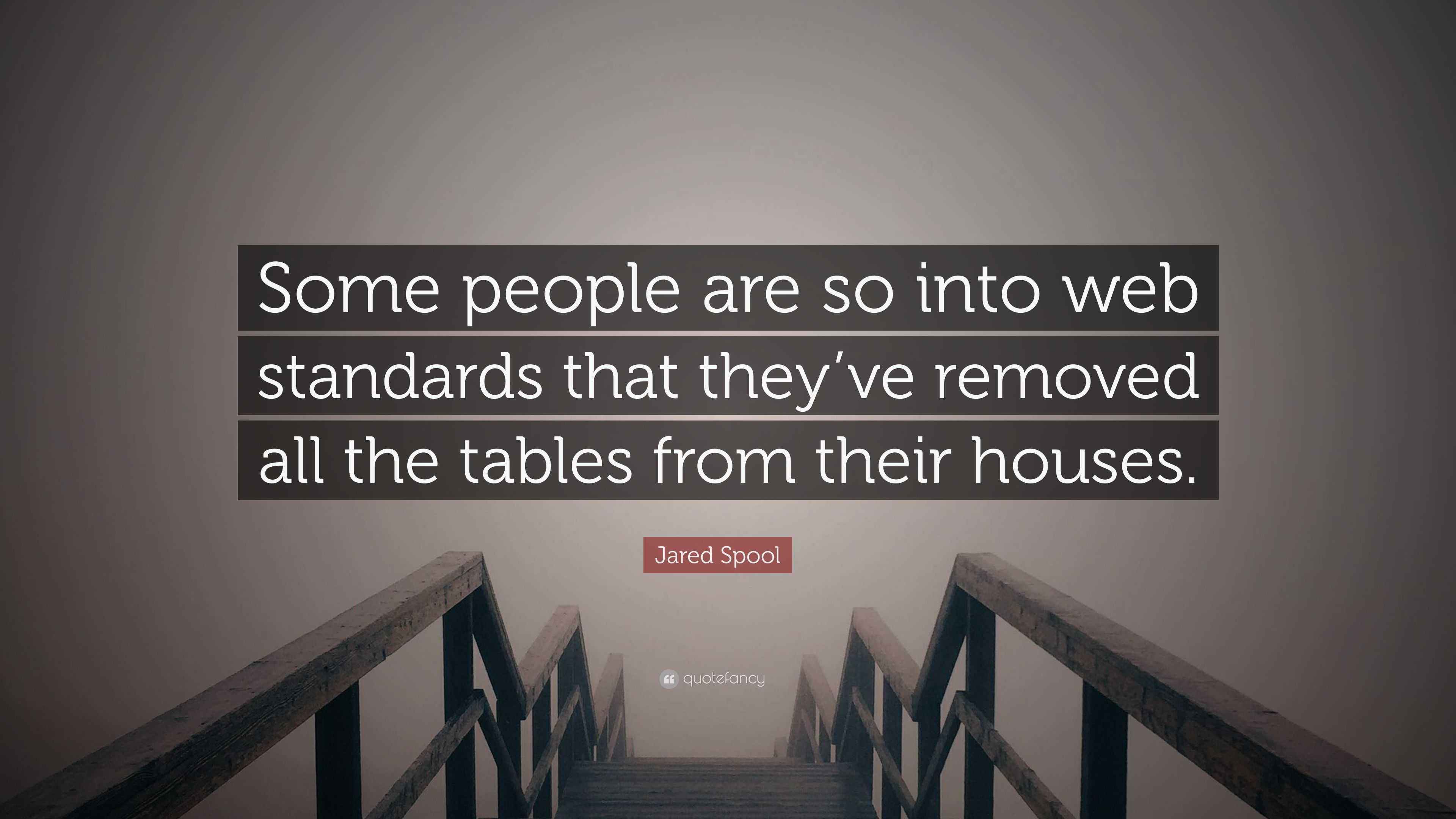 Jared Spool Quote: “Some people are so into web standards that they’ve ...