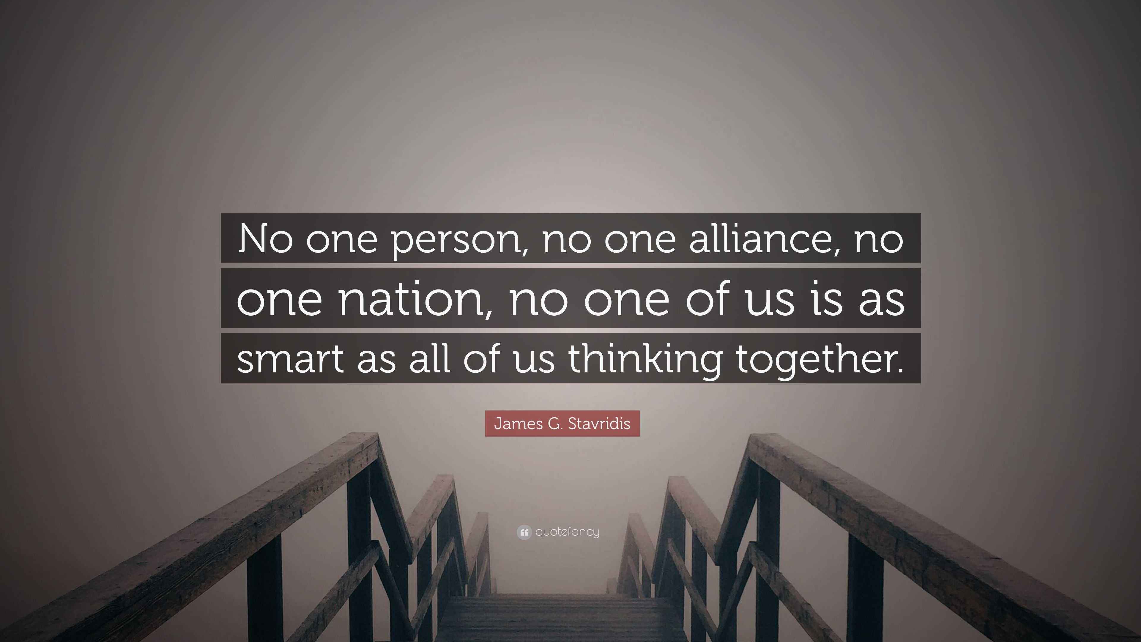 James G. Stavridis Quote: “No one person, no one alliance, no one ...