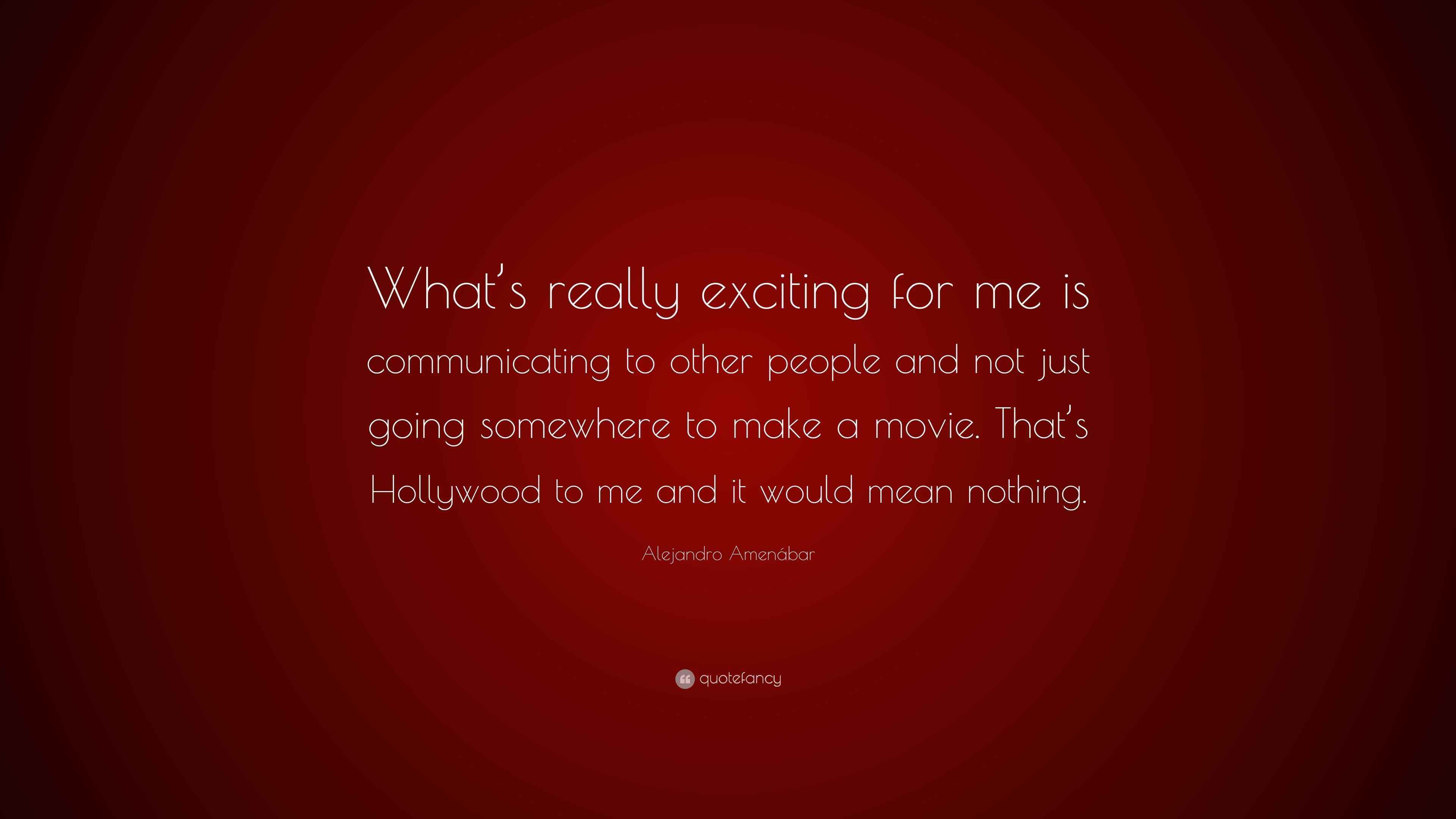 Alejandro Amenábar Quote: “What’s really exciting for me is ...