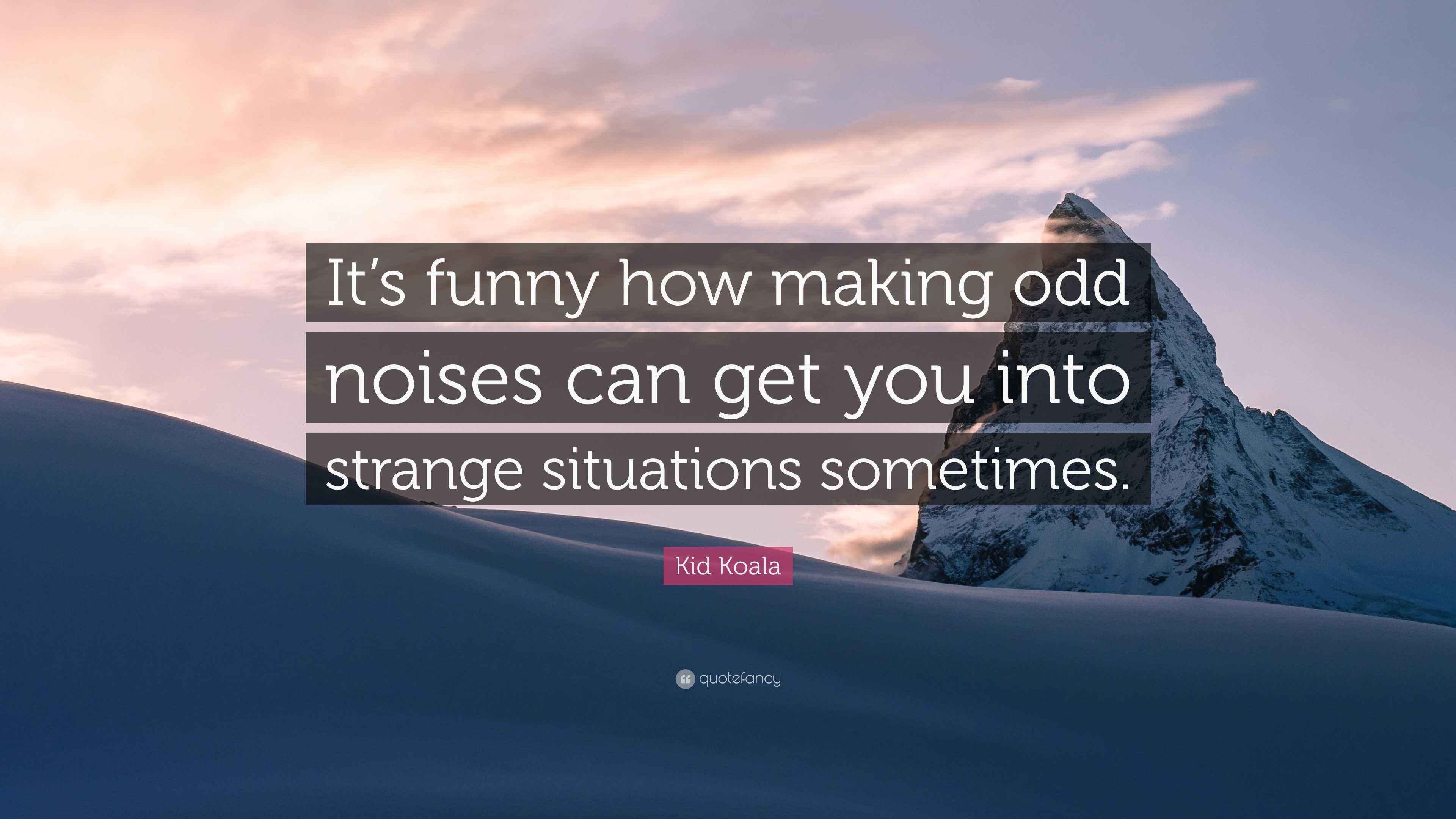 Kid Koala Quote: “It’s funny how making odd noises can get you into ...