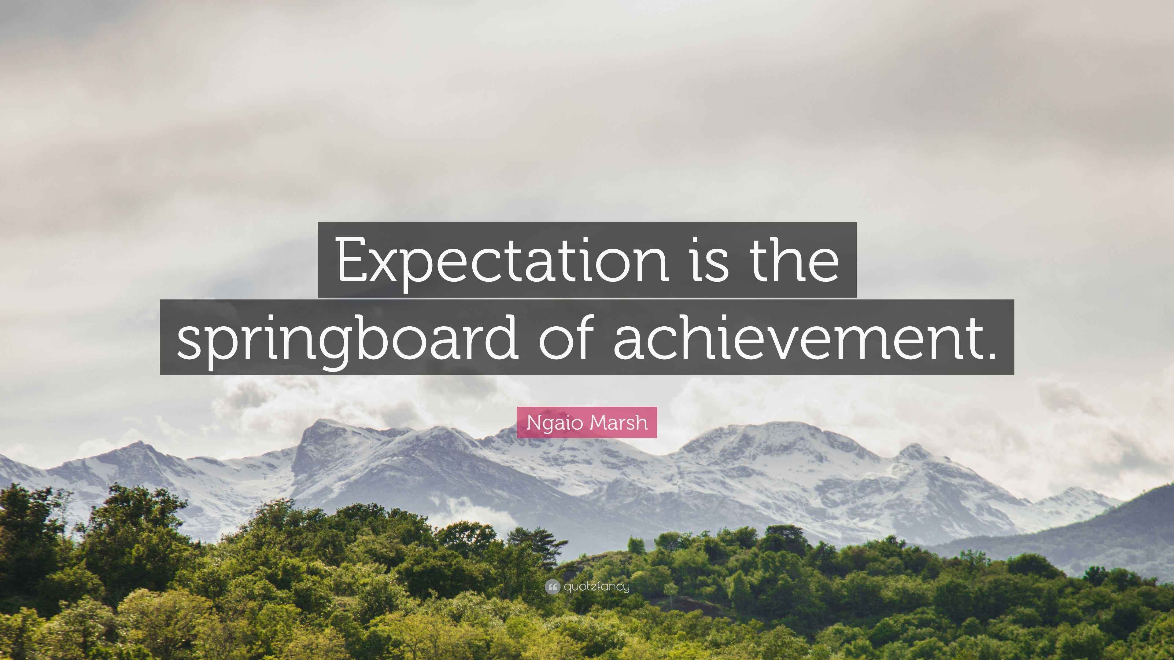 Ngaio Marsh Quote: “Expectation is the springboard of achievement.”