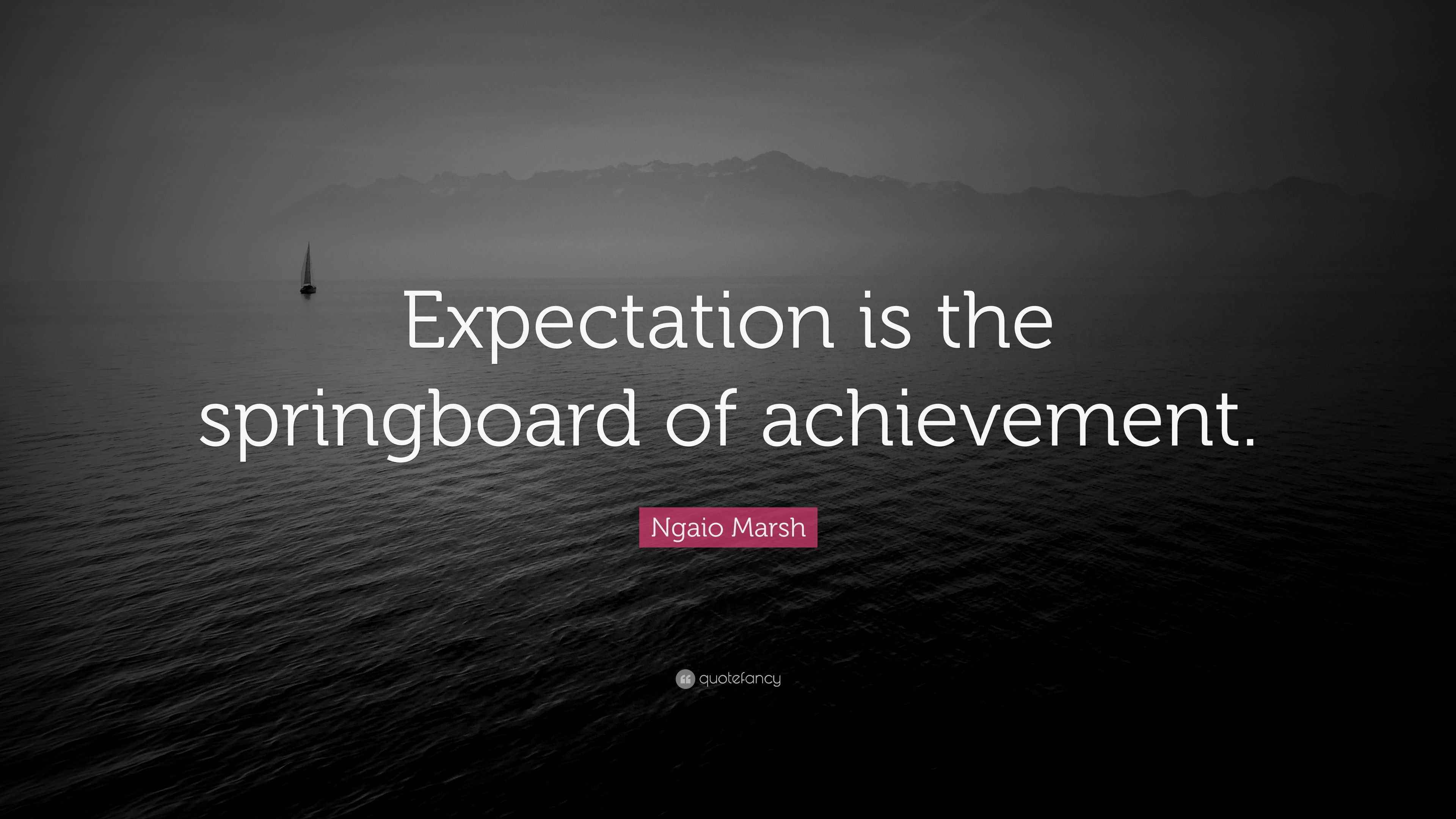 Ngaio Marsh Quote: “Expectation is the springboard of achievement.”