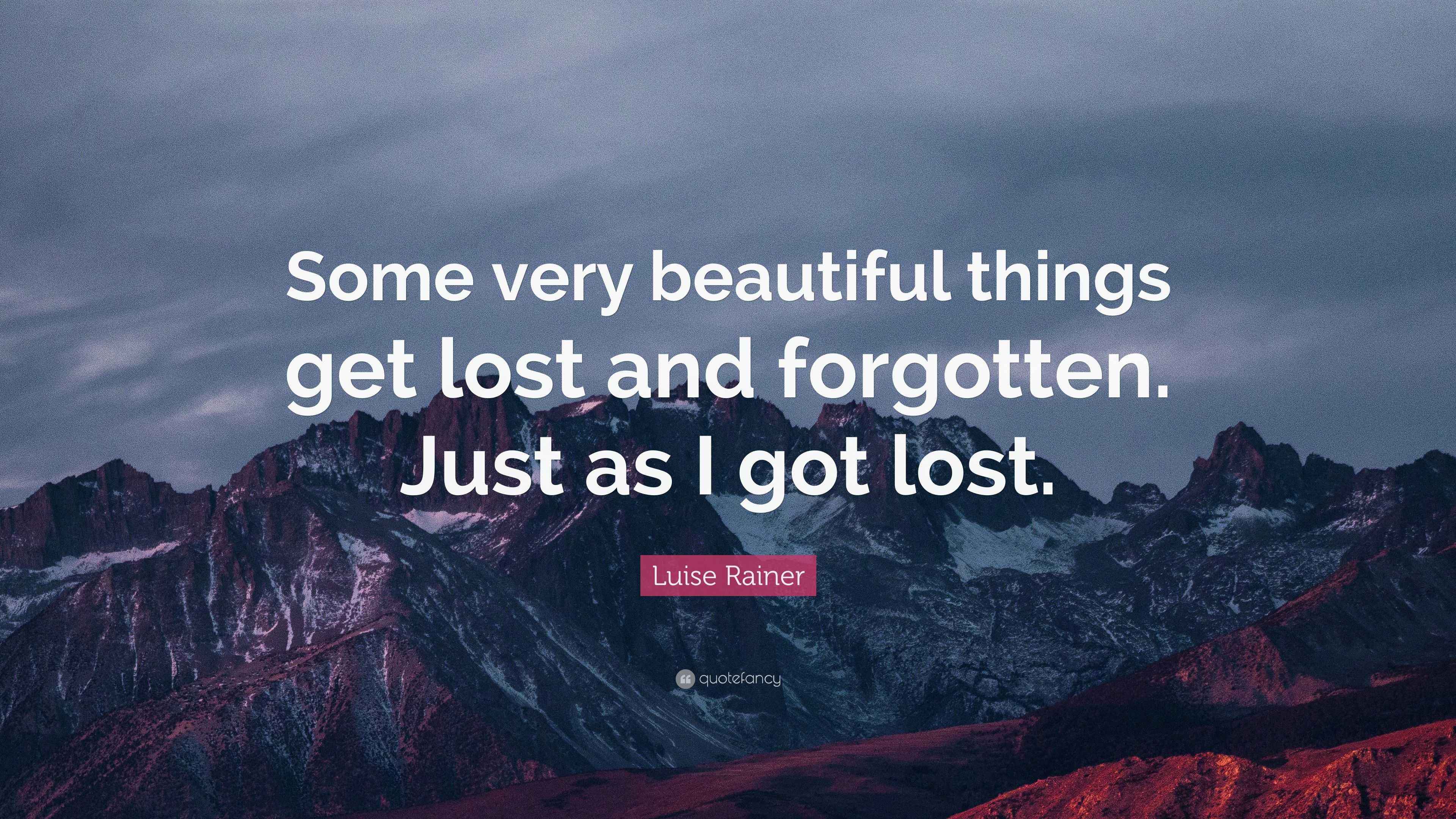 Luise Rainer Quote: “Some very beautiful things get lost and forgotten ...