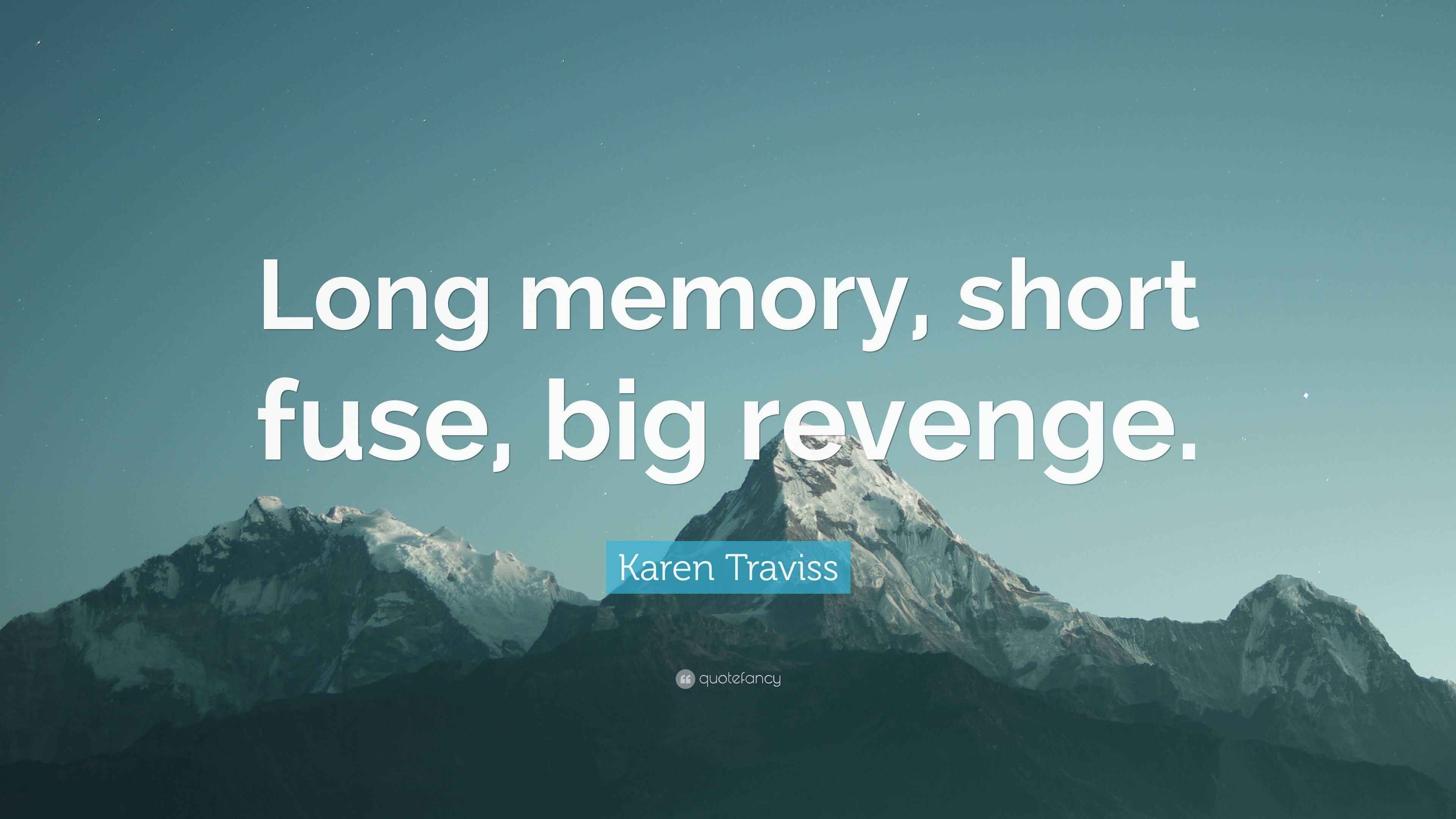 Karen Traviss Quote: “Long memory, short fuse, big revenge.”