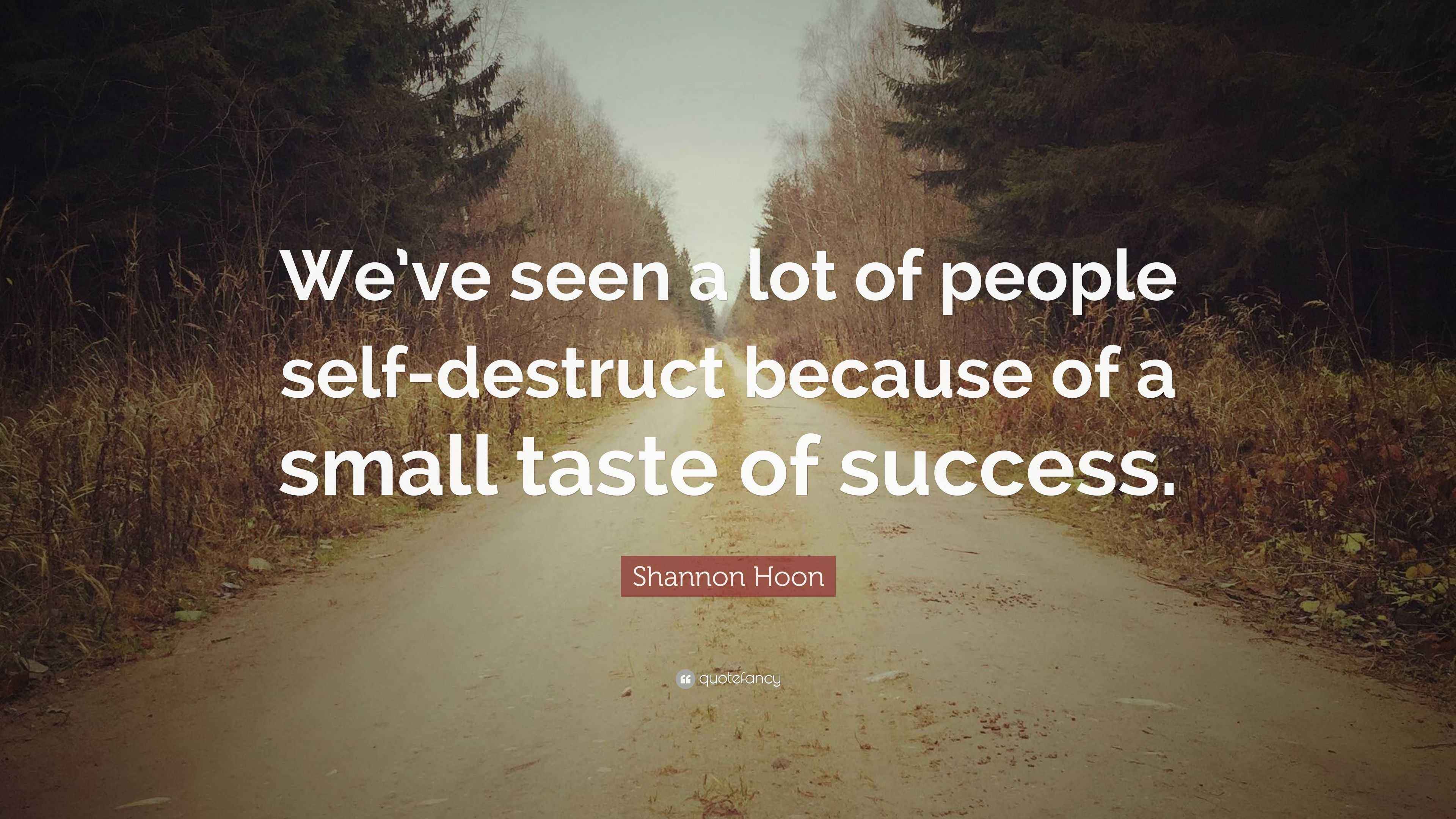 Shannon Hoon Quote: “We’ve seen a lot of people self-destruct because ...