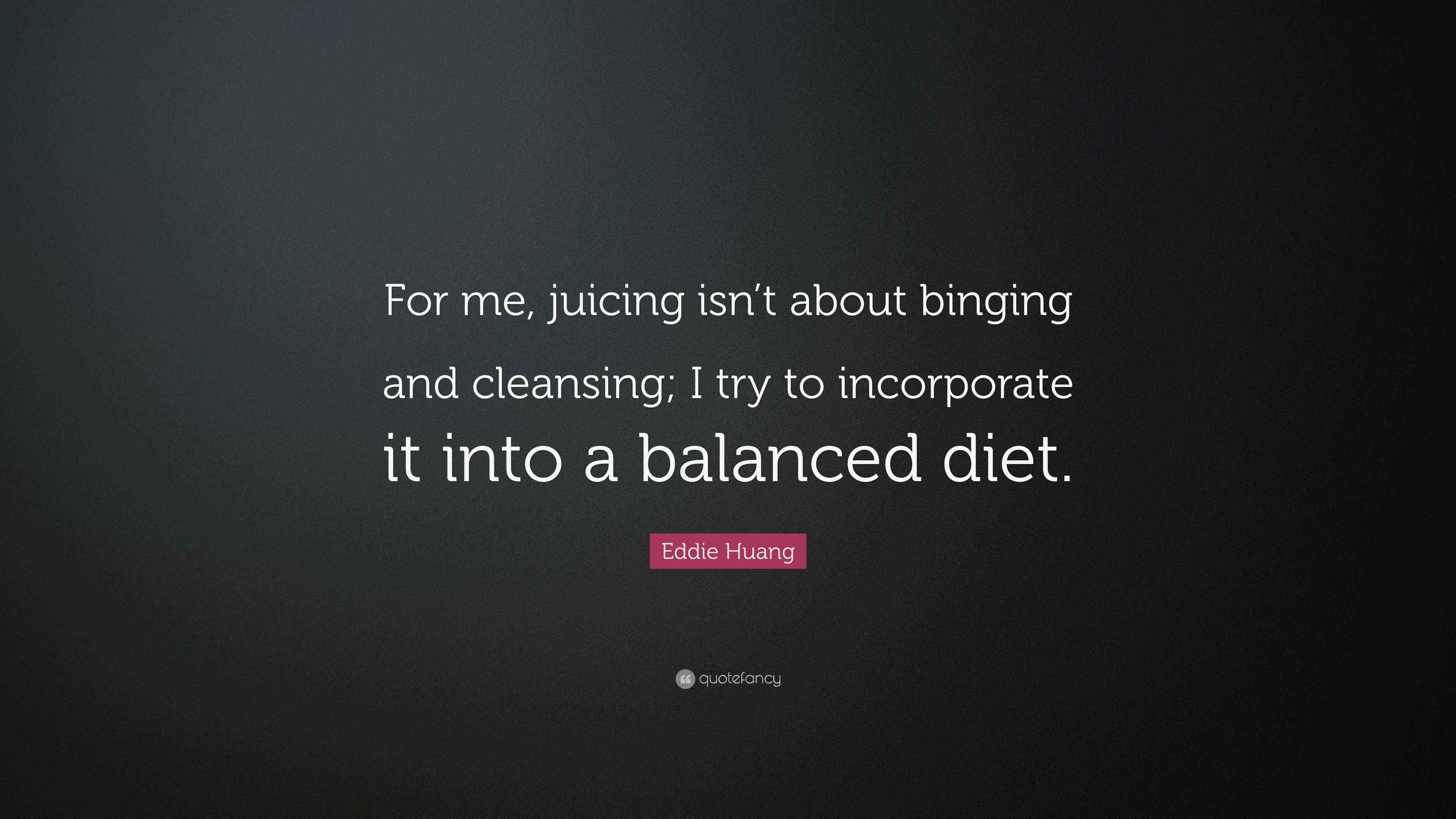 Eddie Huang Quote: “For me, juicing isn’t about binging and cleansing ...
