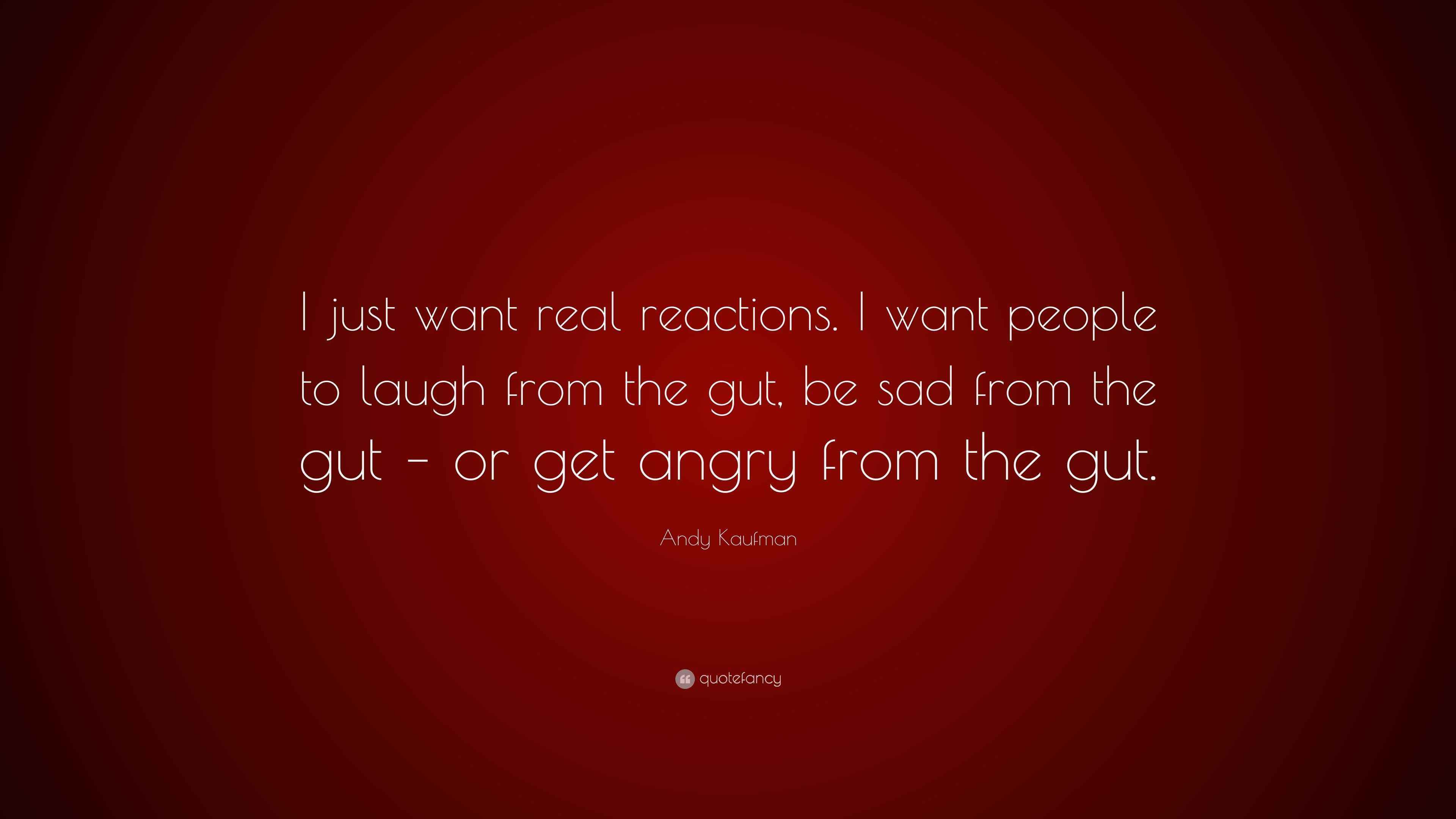 Andy Kaufman Quote: “I just want real reactions. I want people to laugh ...