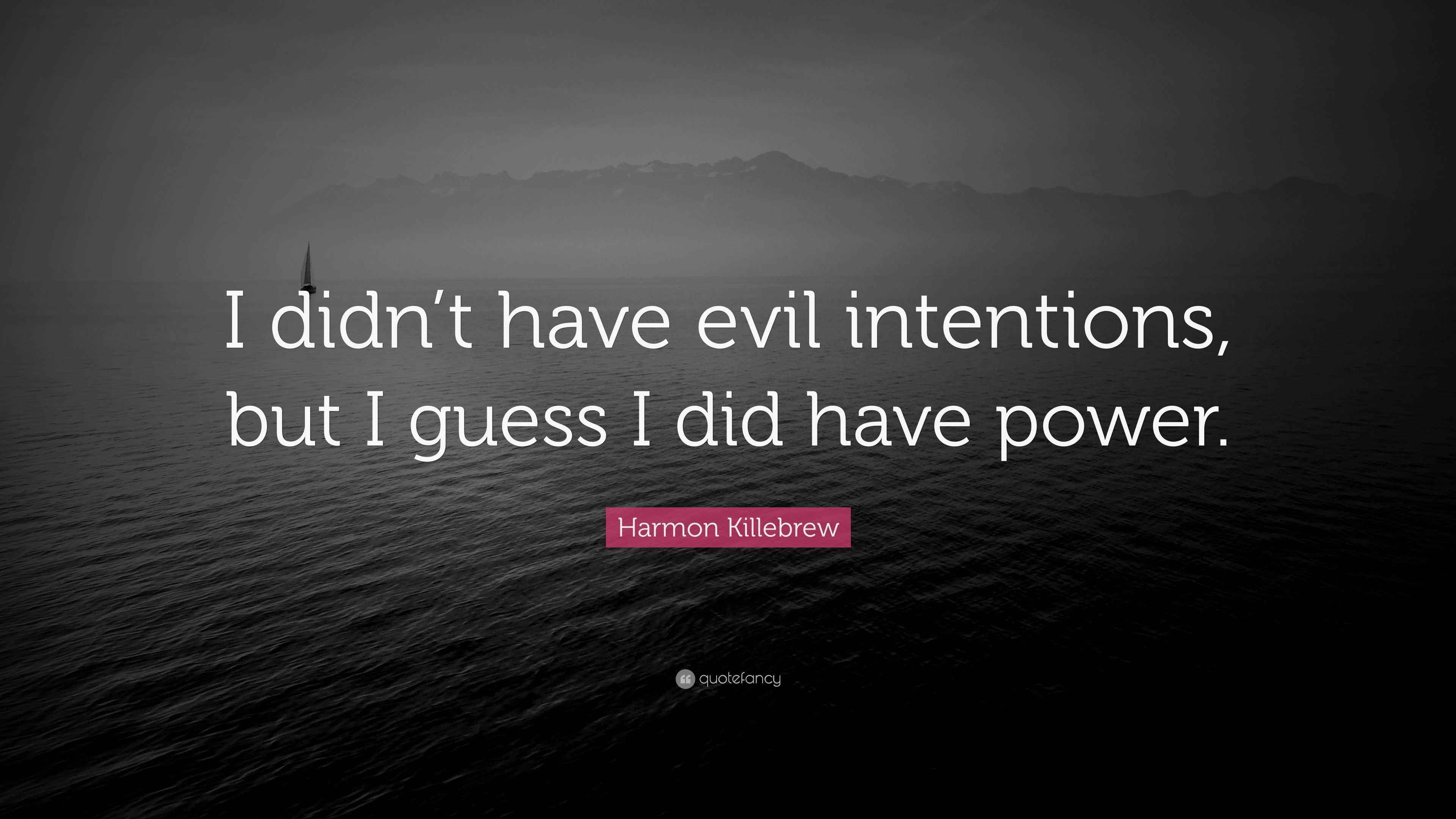 Harmon Killebrew Quote: “I didn’t have evil intentions, but I guess I ...