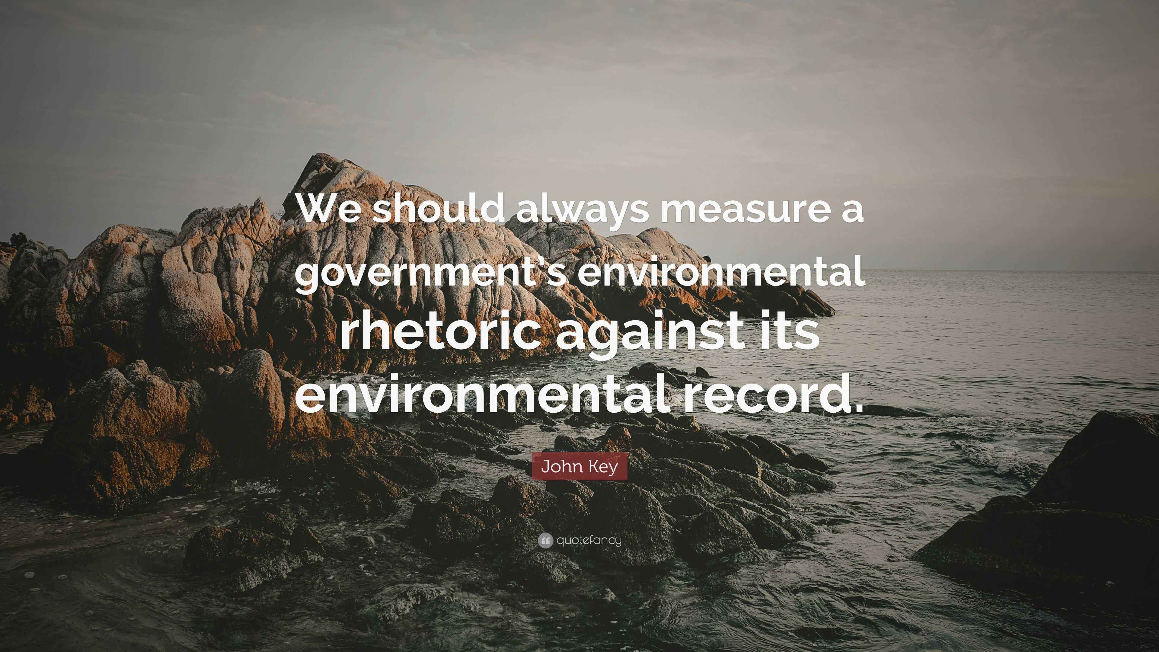 John Key Quote: “We should always measure a government’s environmental ...
