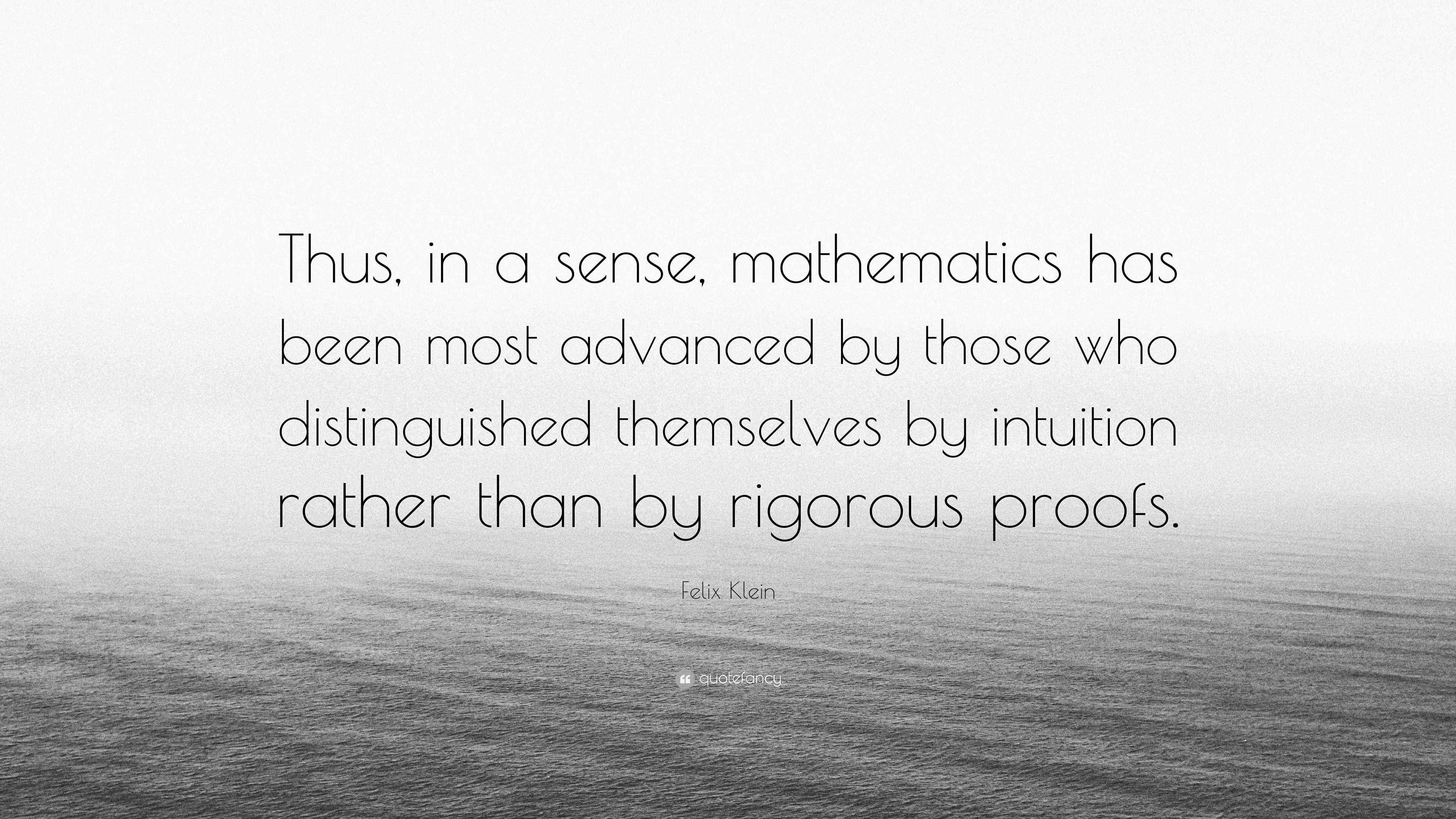 Felix Klein Quote: “Thus, in a sense, mathematics has been most ...