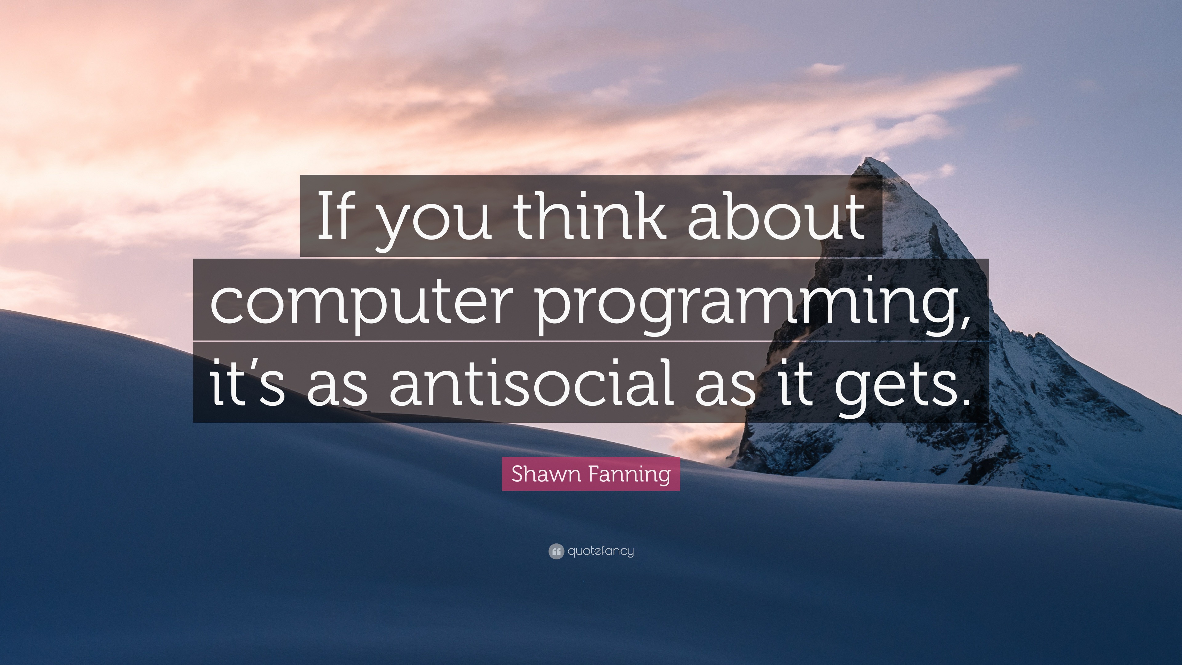 Shawn Fanning Quote: “If you think about computer programming, it’s as ...