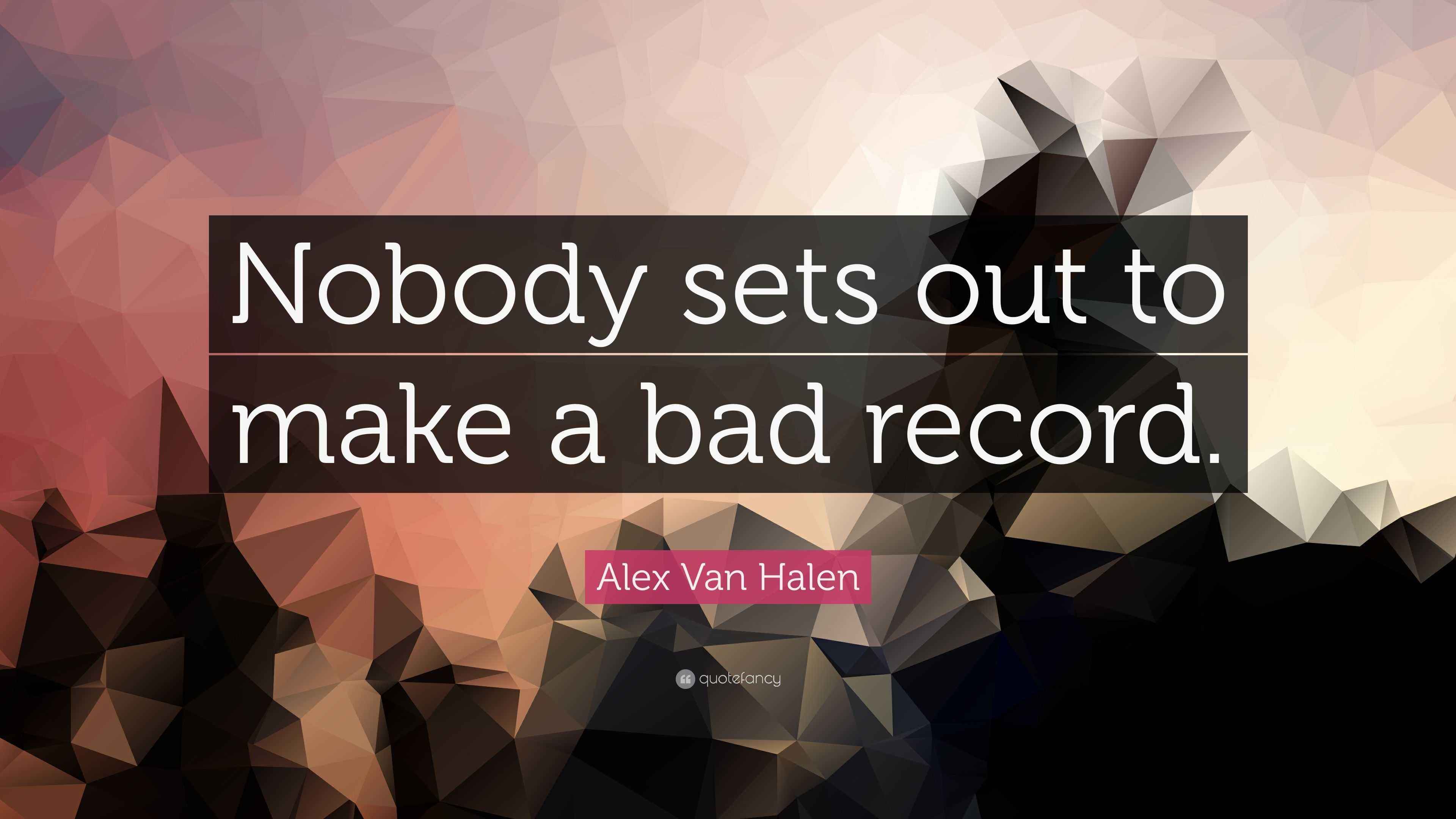 Alex Van Halen Quote: “Nobody sets out to make a bad record.”