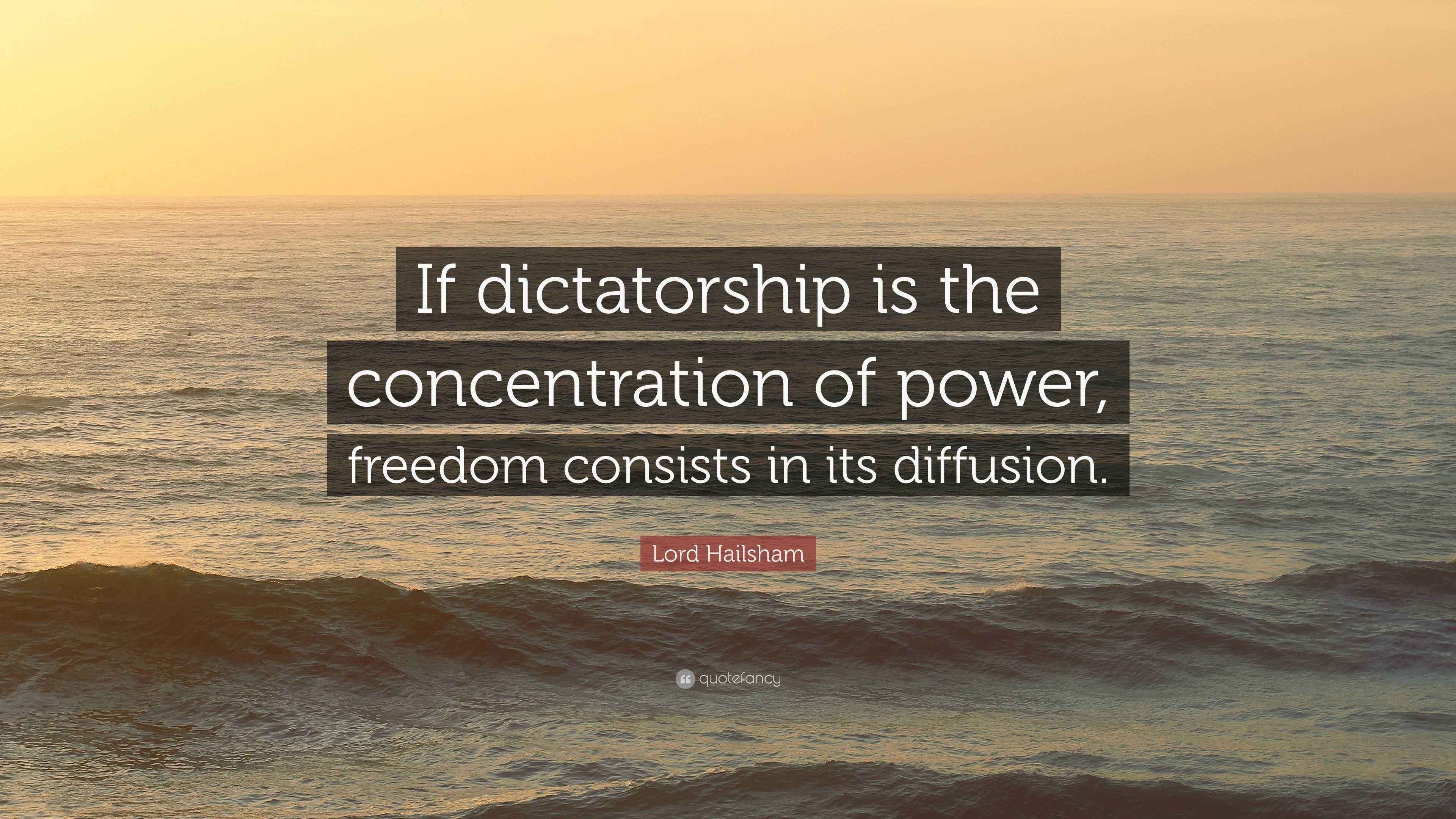 Lord Hailsham Quote: “If dictatorship is the concentration of power ...