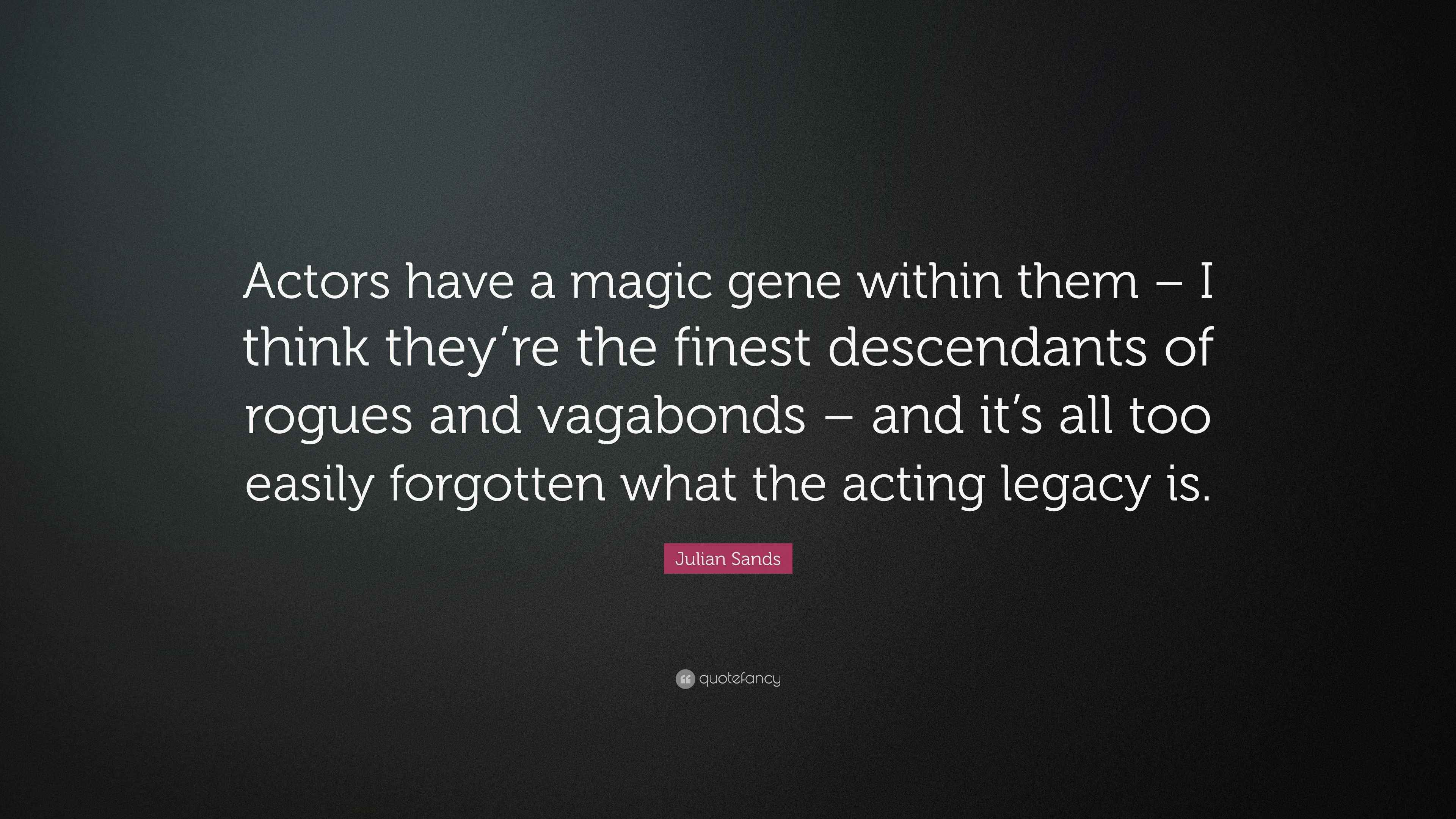 Julian Sands Quote: “Actors have a magic gene within them – I think ...