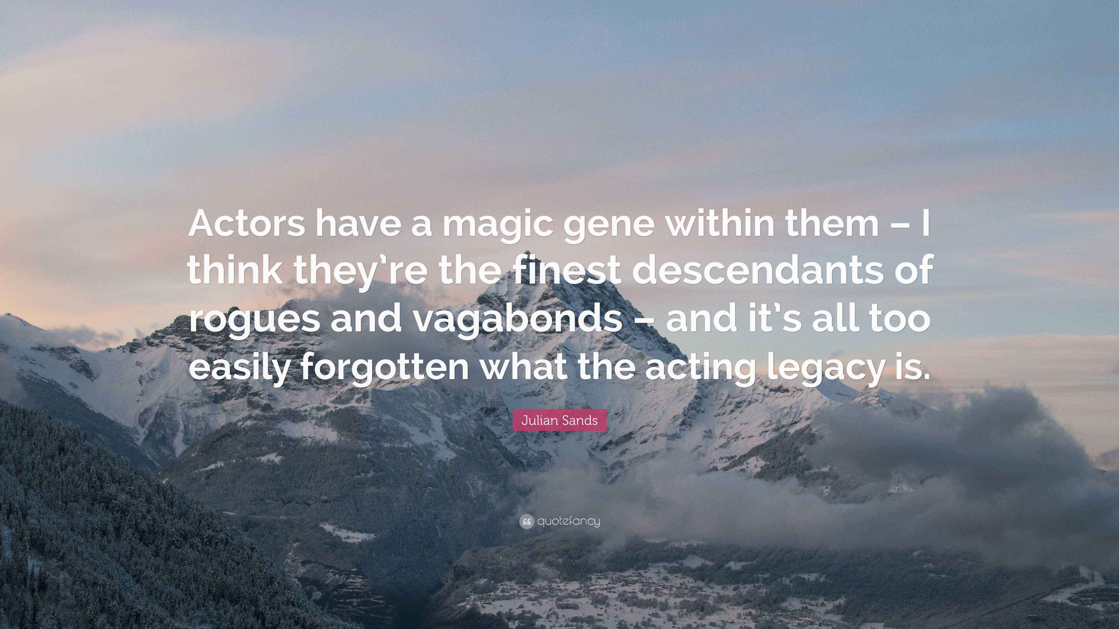 Julian Sands Quote: “Actors have a magic gene within them – I think ...