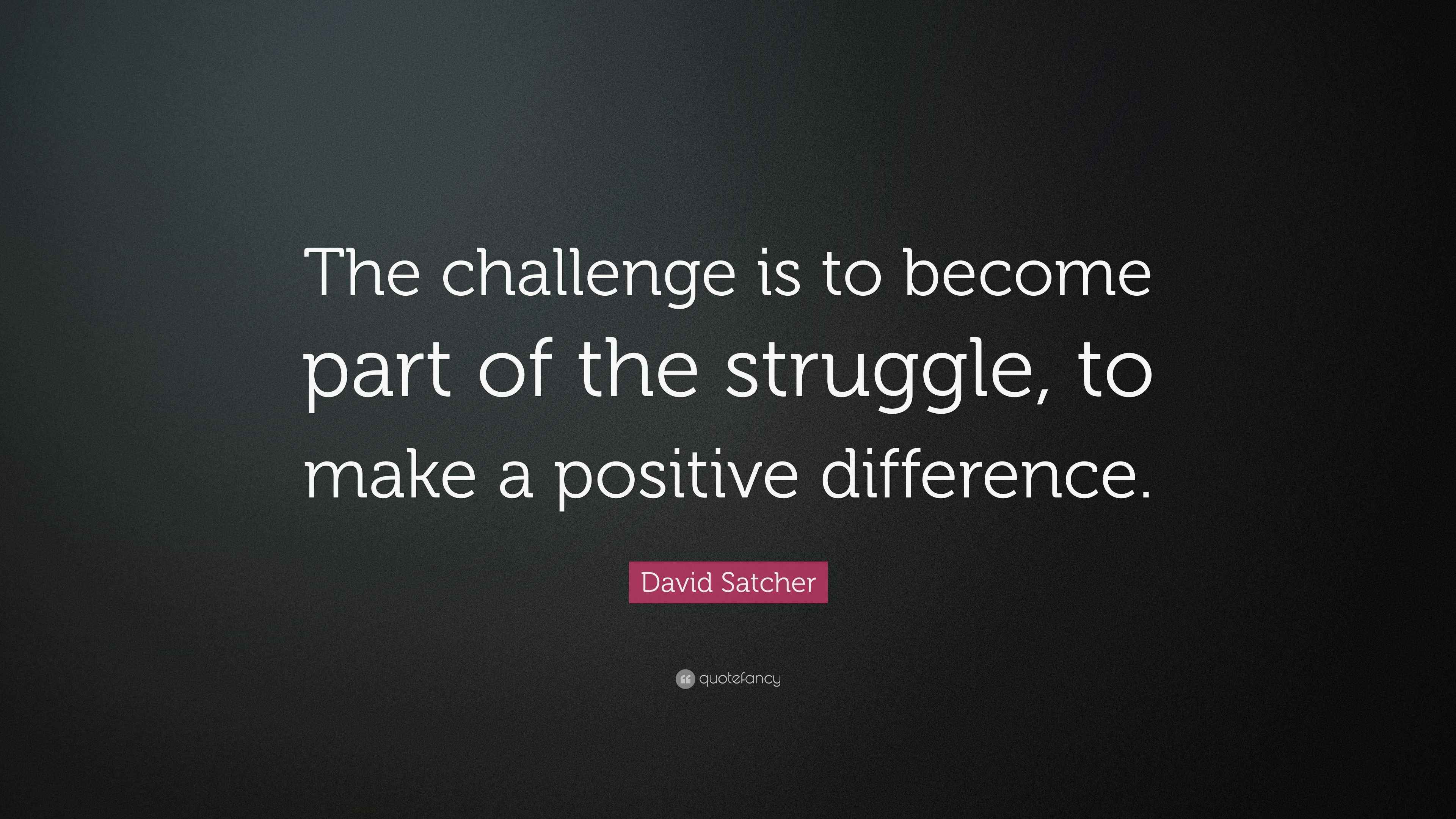 David Satcher Quote: “The challenge is to become part of the struggle ...
