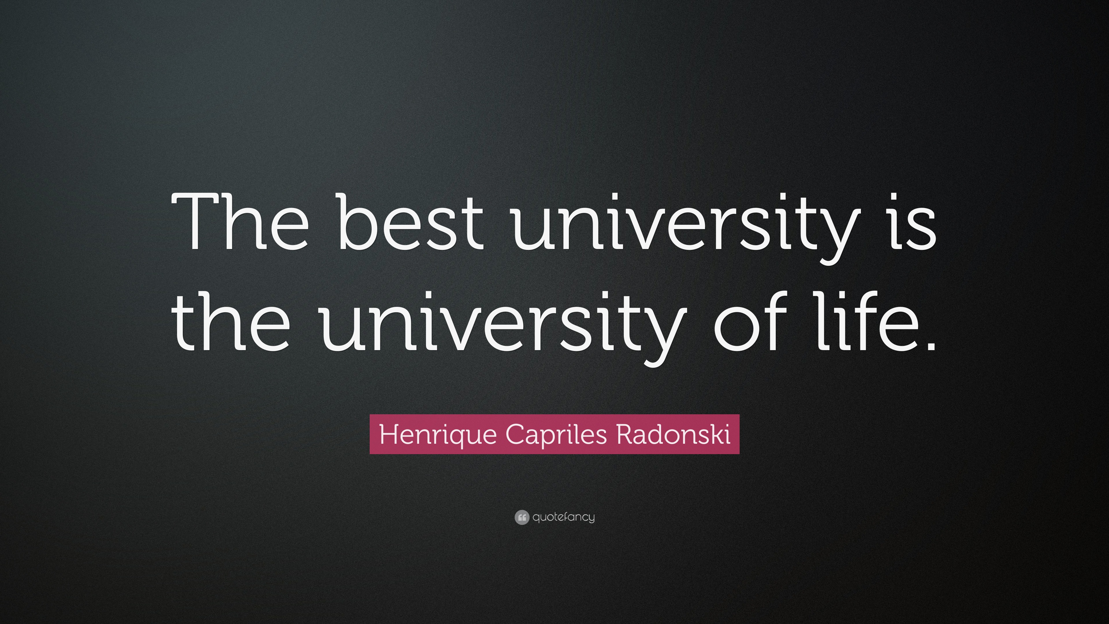 Henrique Capriles Radonski Quote: “The best university is the ...