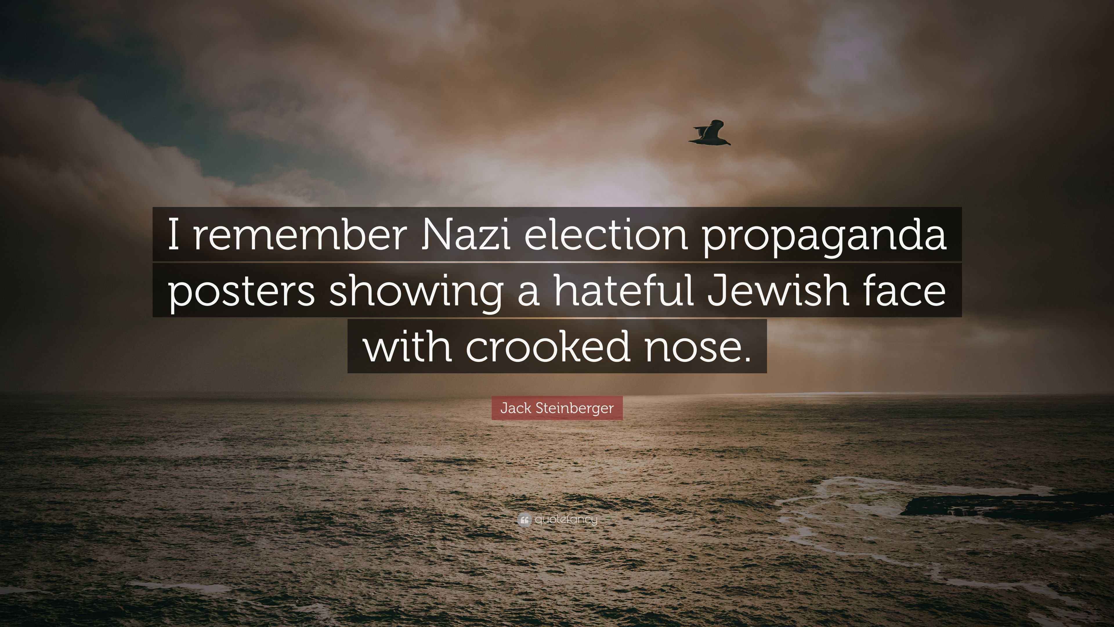 Jack Steinberger Quote: “I remember Nazi election propaganda posters ...