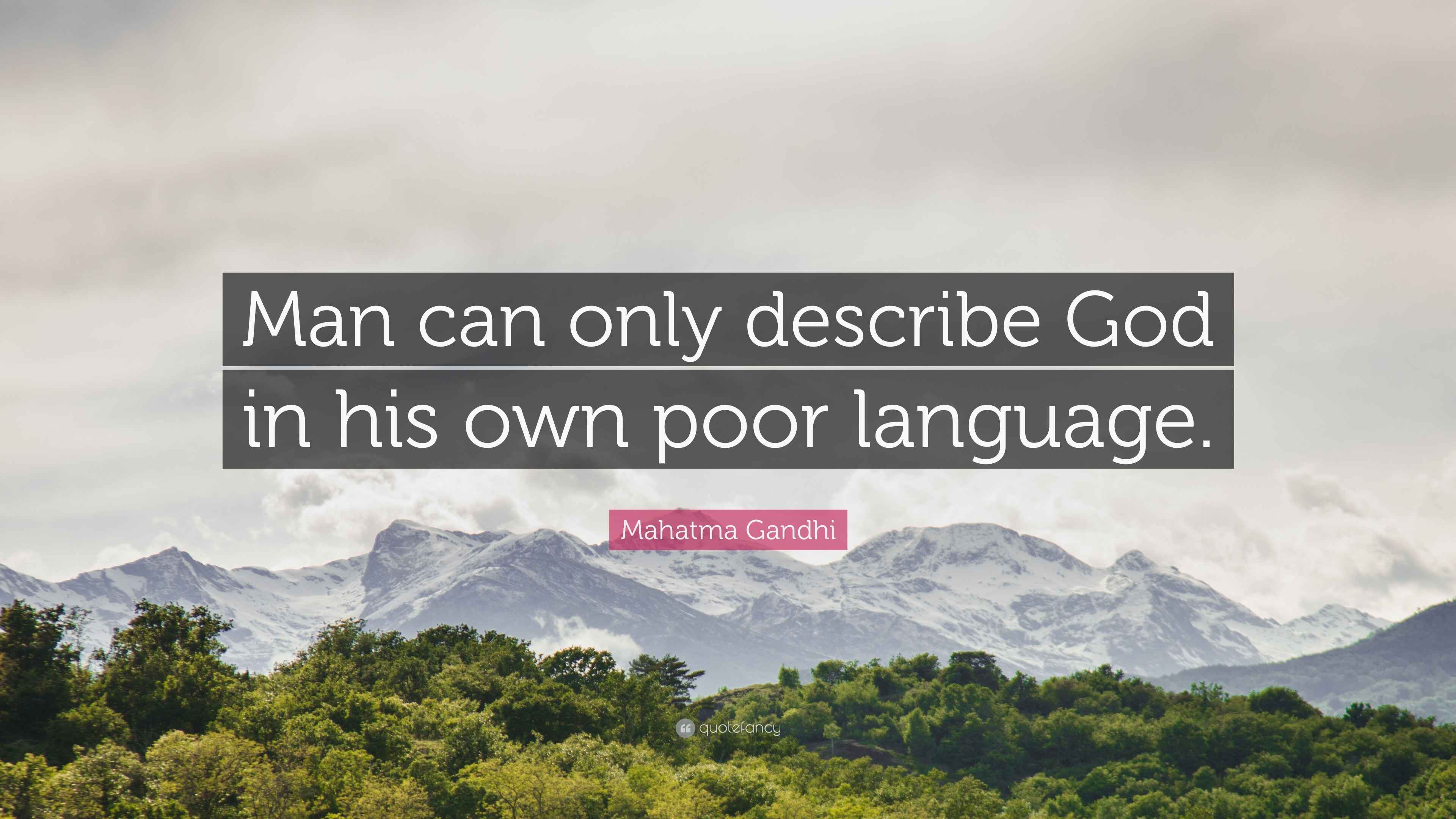 Mahatma Gandhi Quote: “Man can only describe God in his own poor language.”