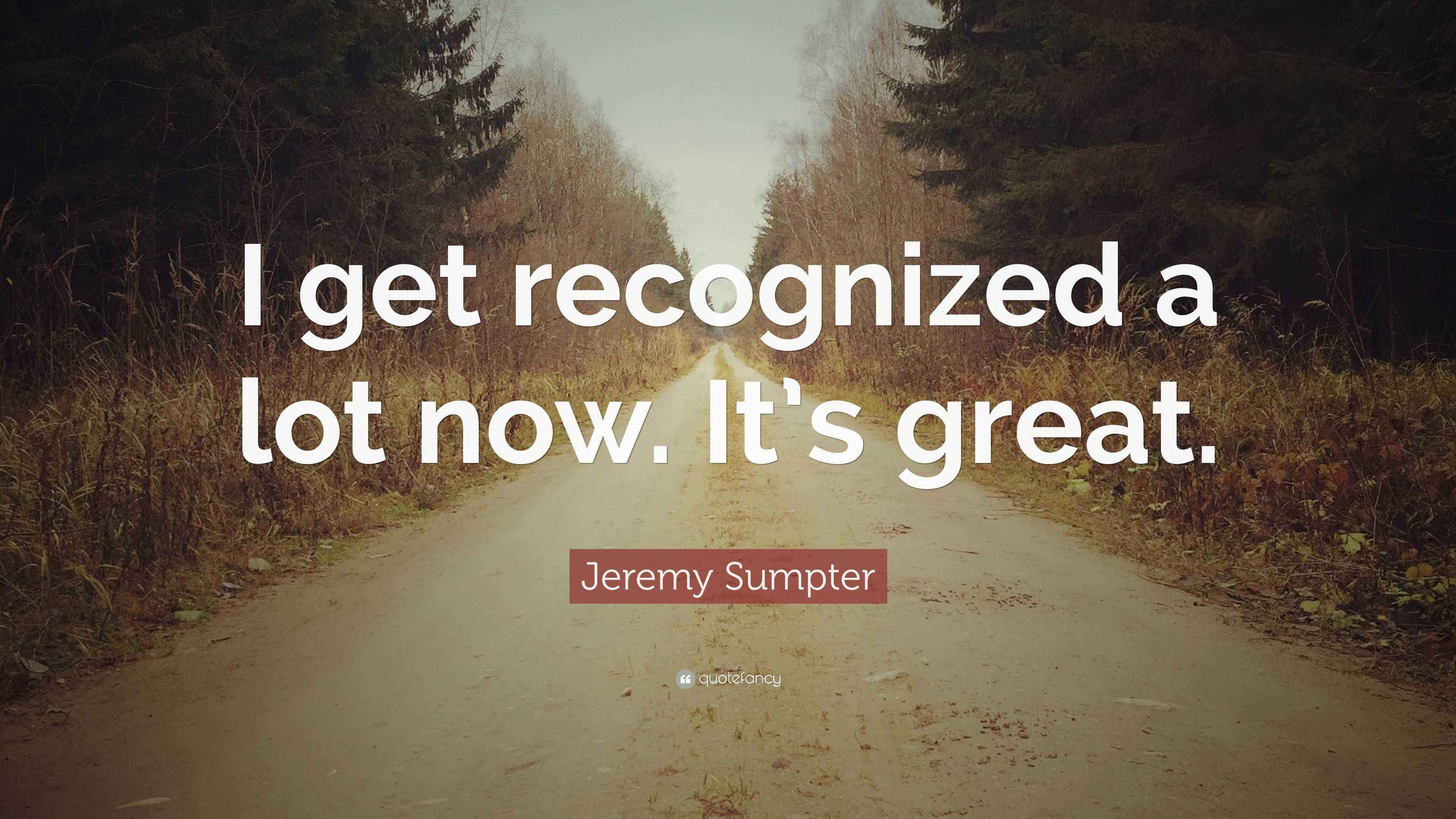Jeremy Sumpter Quote: “I get recognized a lot now. It’s great.”