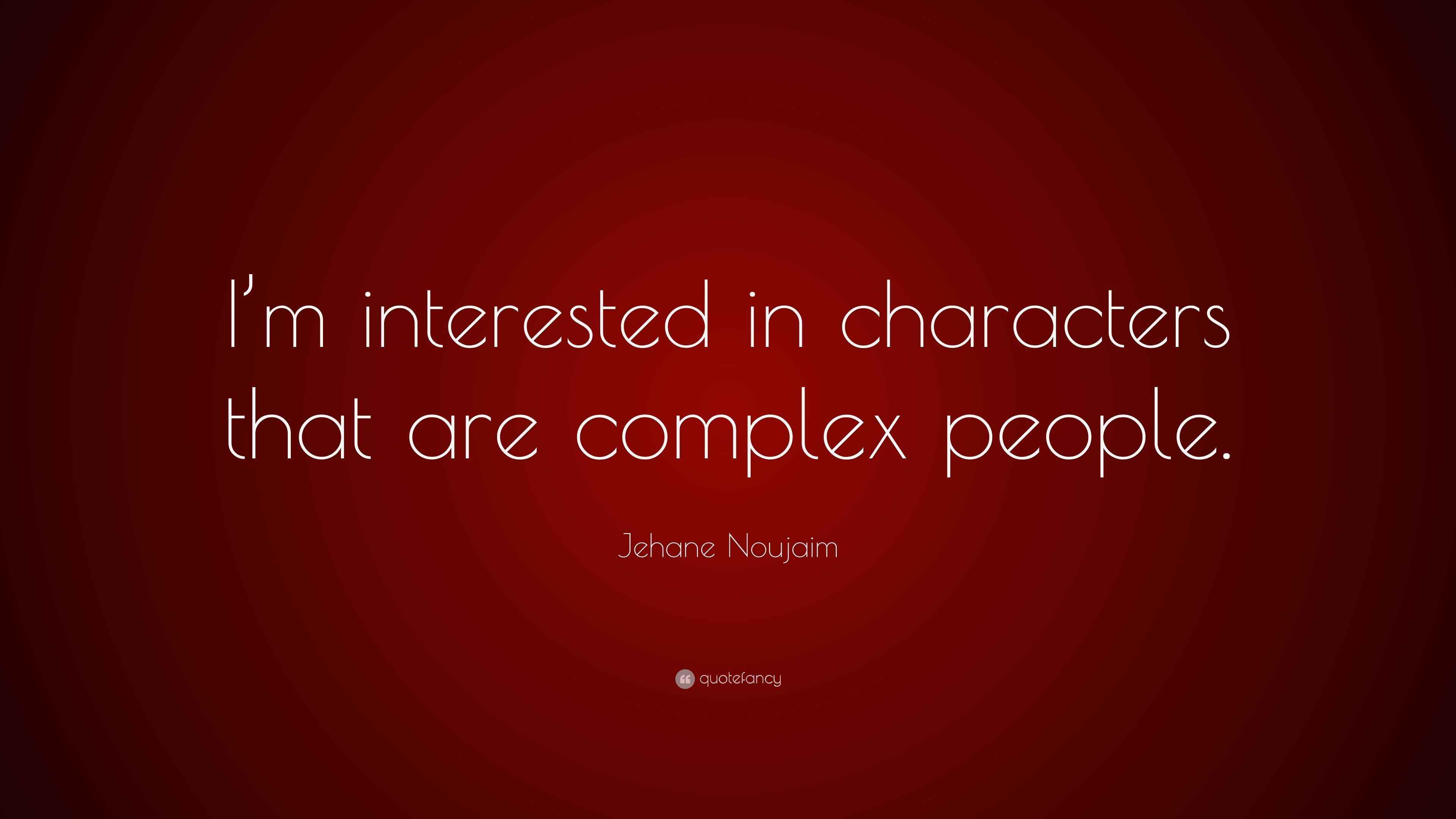 Jehane Noujaim Quote: “I’m interested in characters that are complex ...