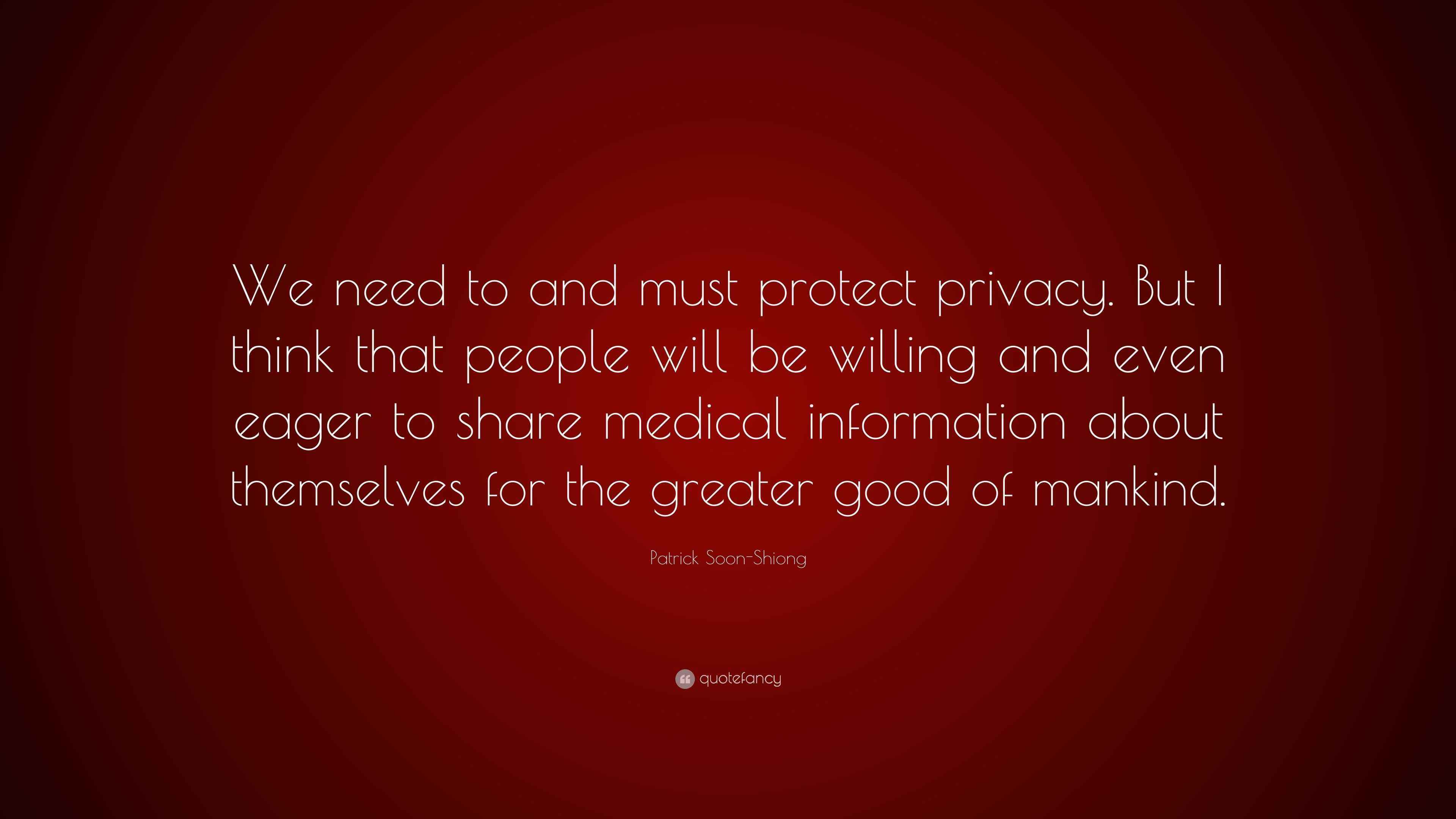 Patrick Soon-Shiong Quote: “We need to and must protect privacy. But I ...