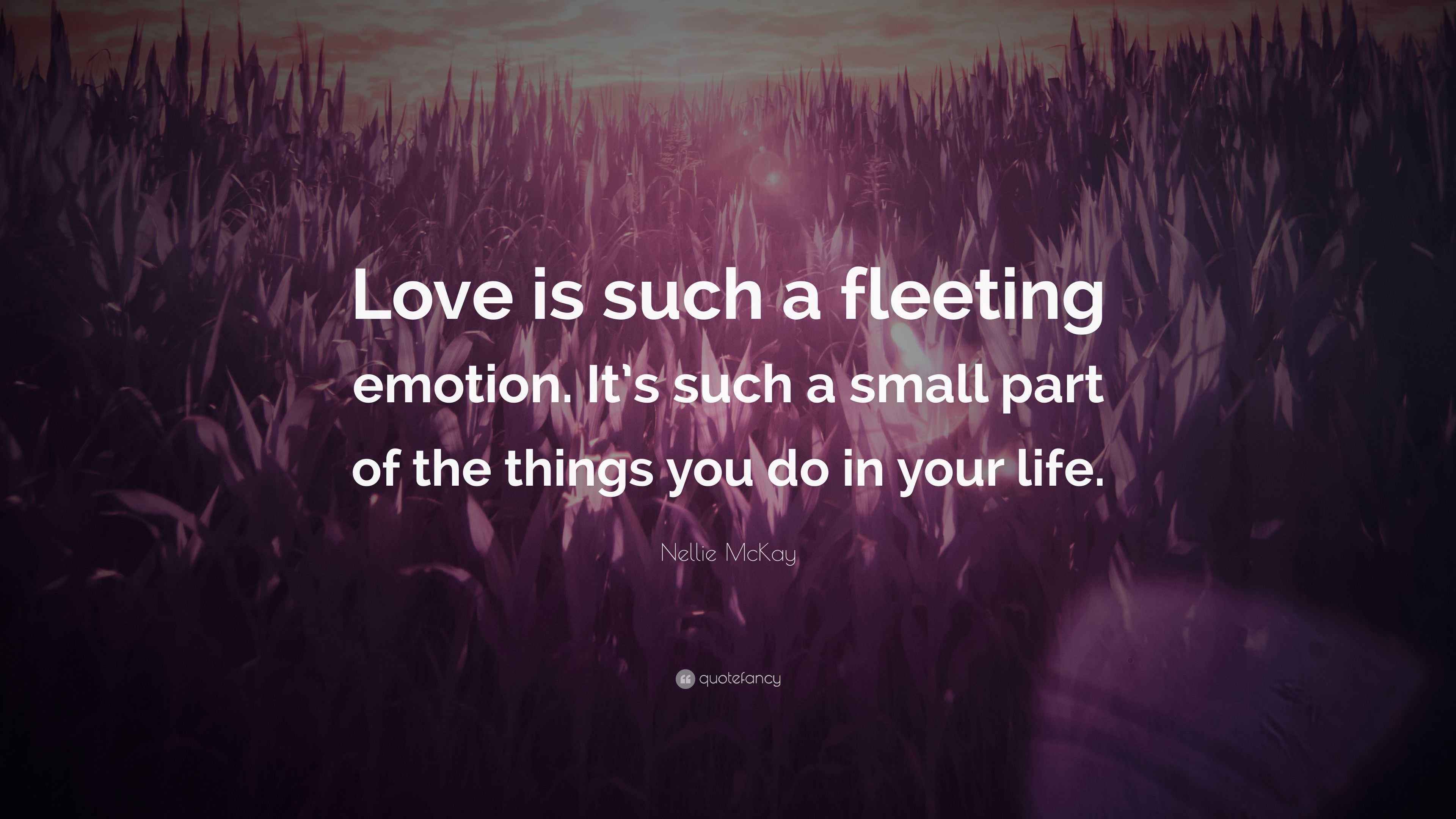 Nellie McKay Quote: “Love is such a fleeting emotion. It’s such a small ...