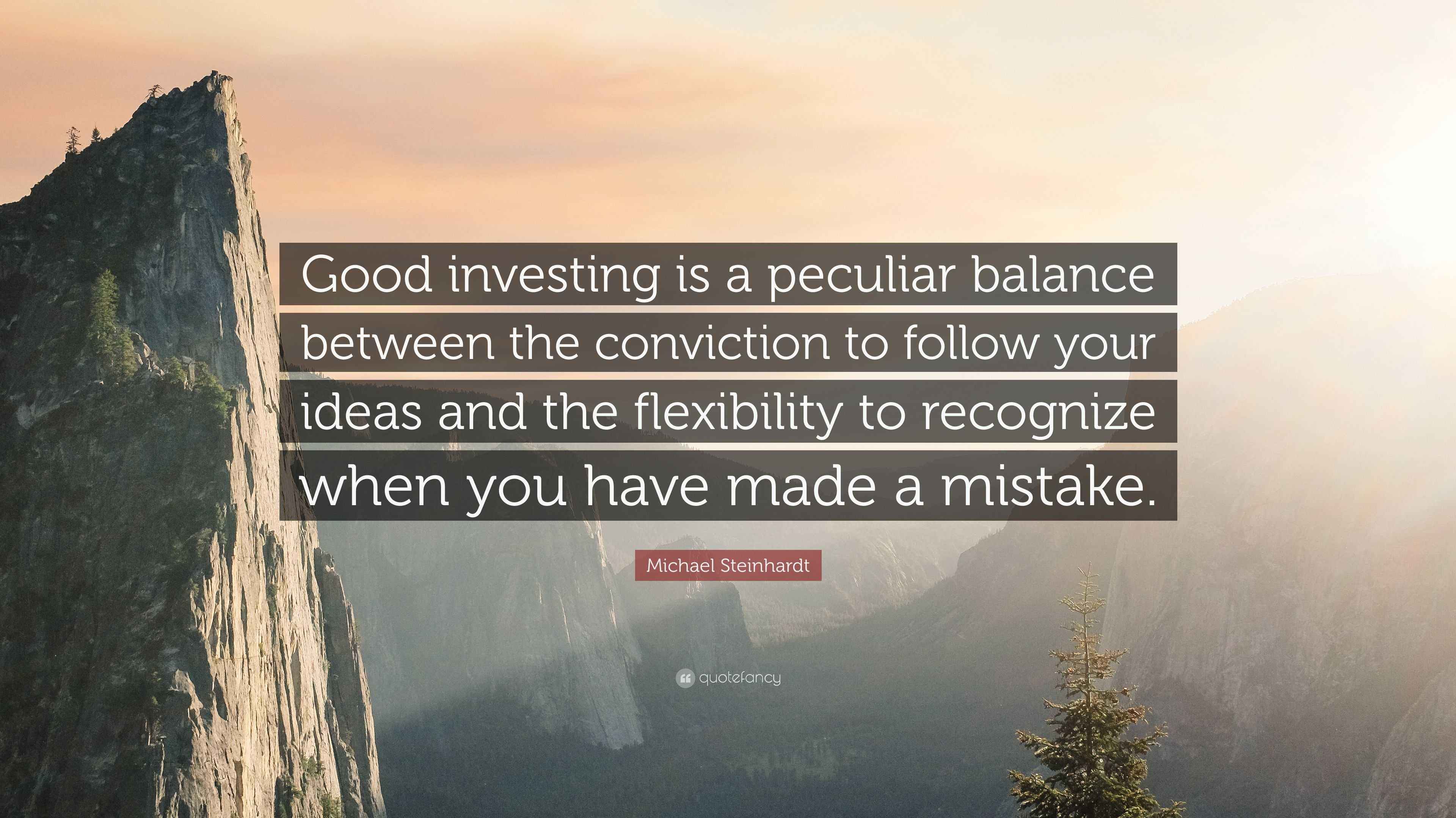 Michael Steinhardt Quote: “Good investing is a peculiar balance between ...