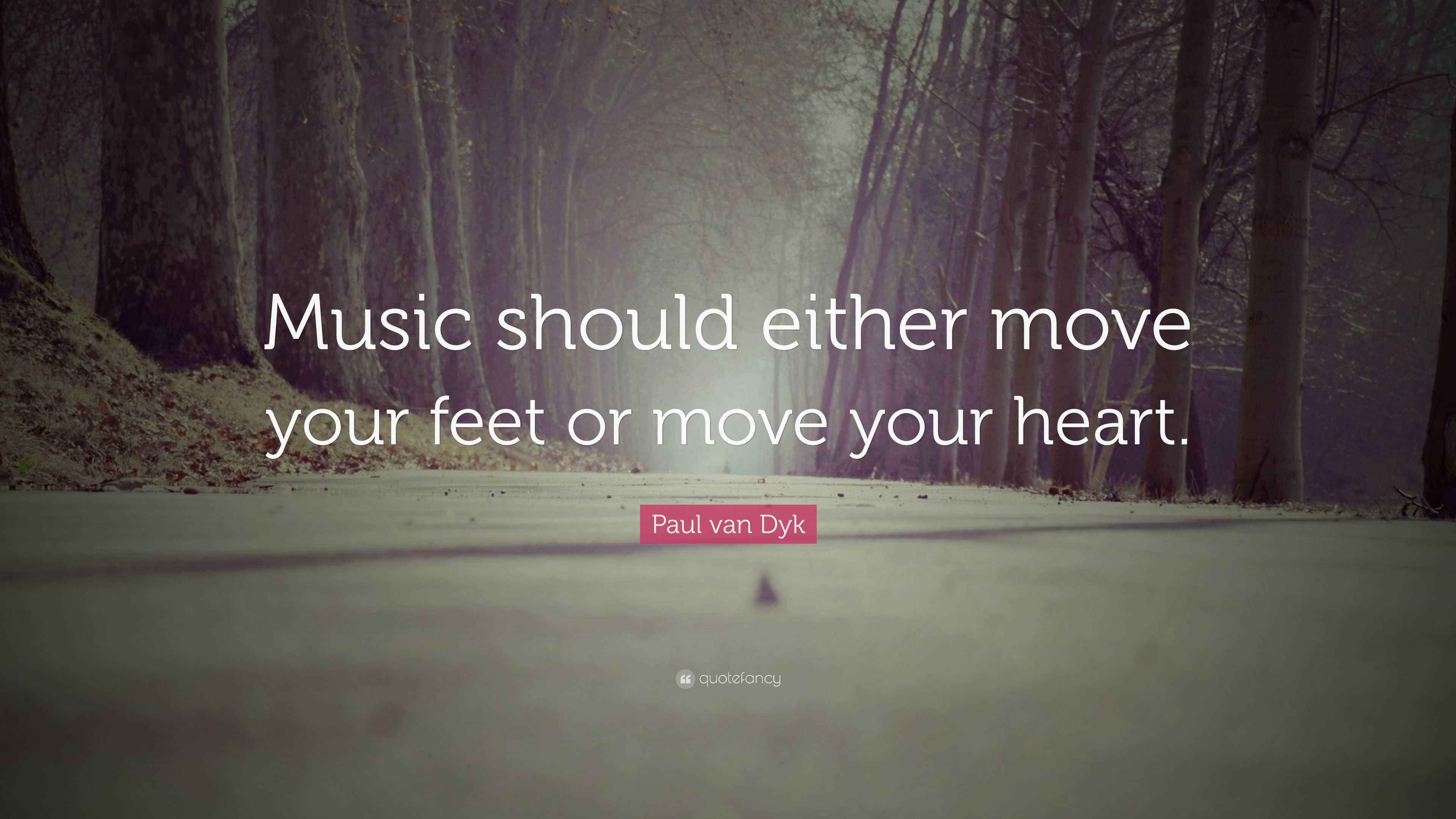 Paul van Dyk Quote: “Music should either move your feet or move your ...