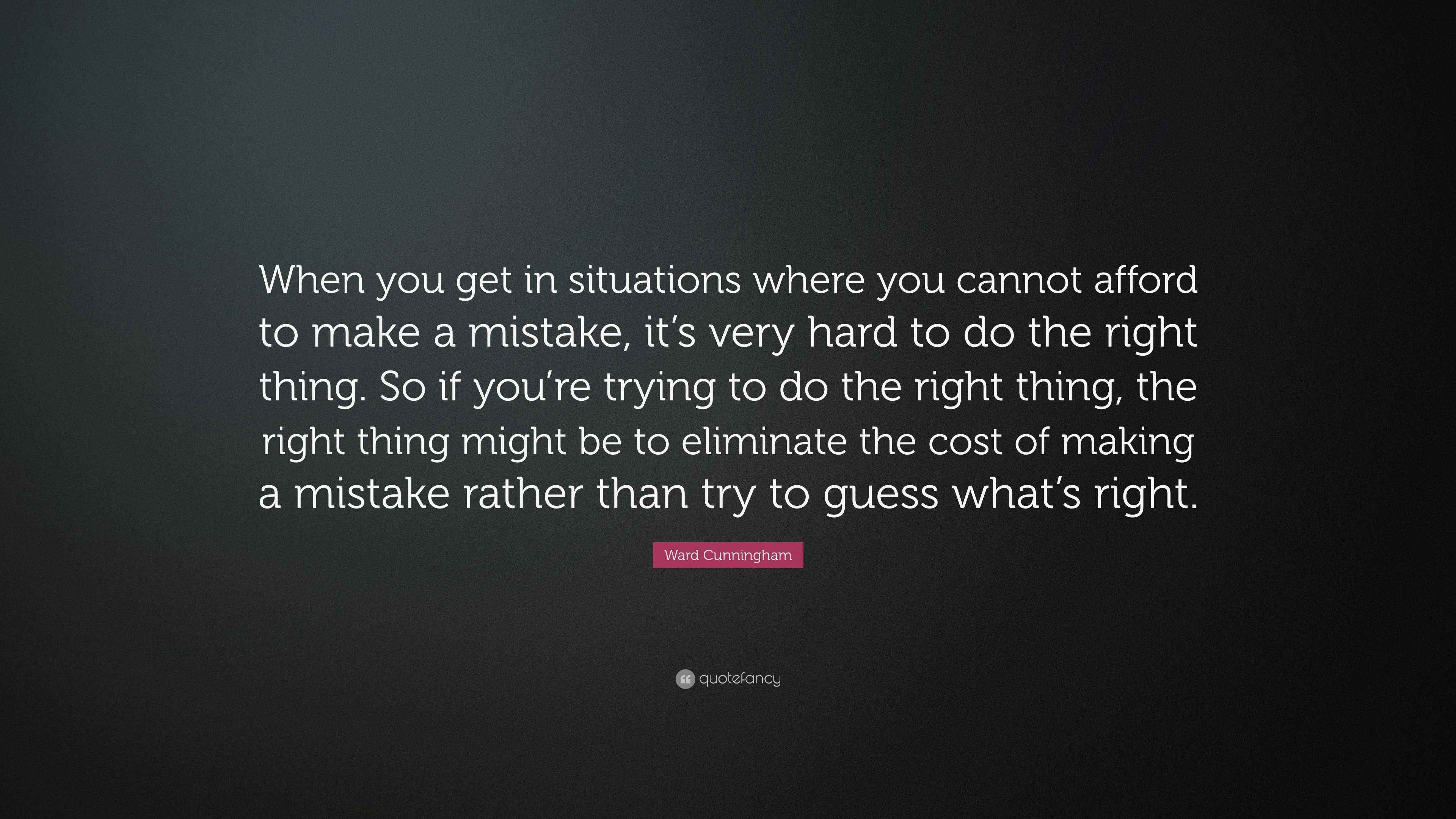 Ward Cunningham Quote: “When you get in situations where you cannot ...