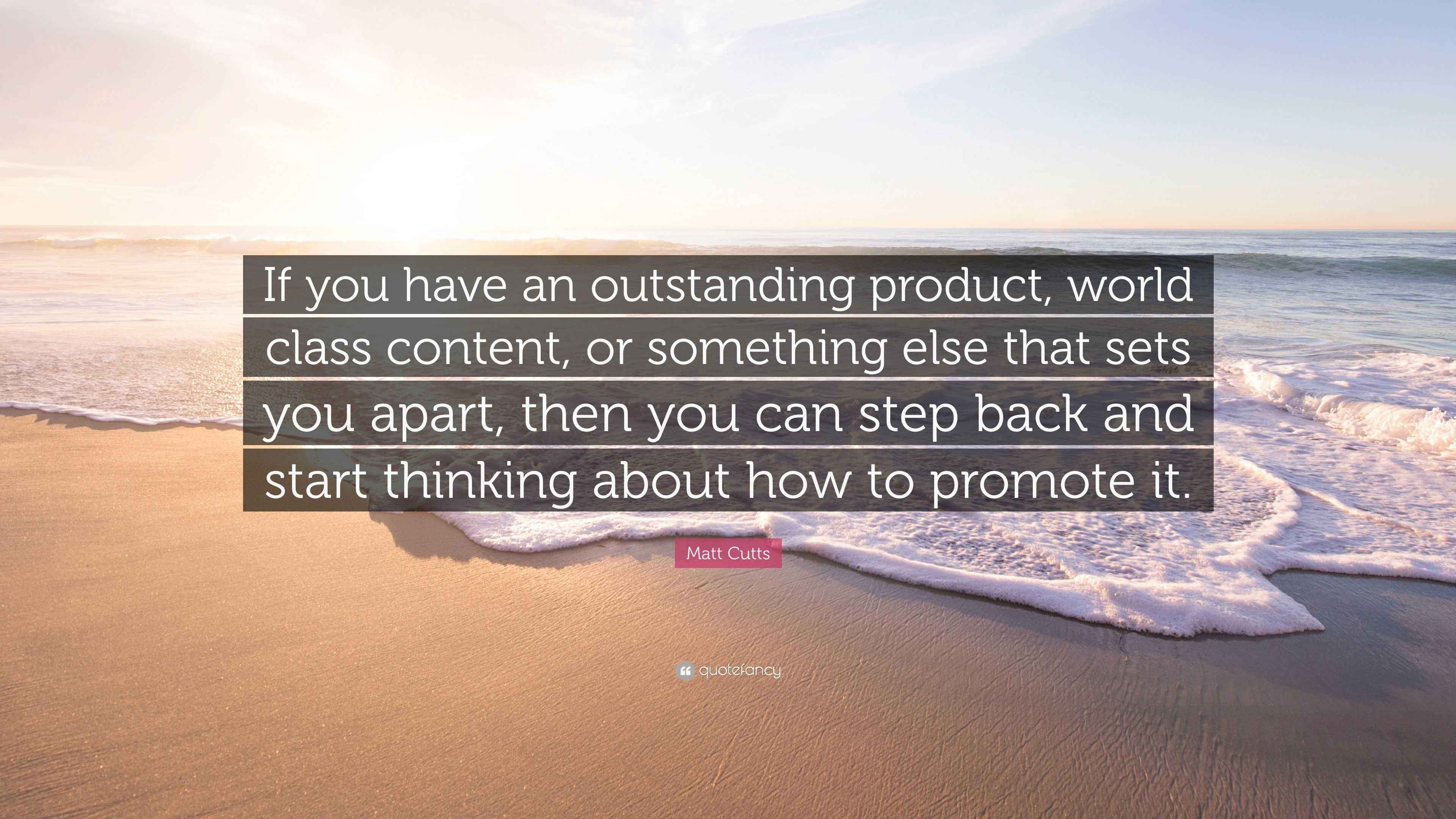 Matt Cutts Quote: “If you have an outstanding product, world class ...