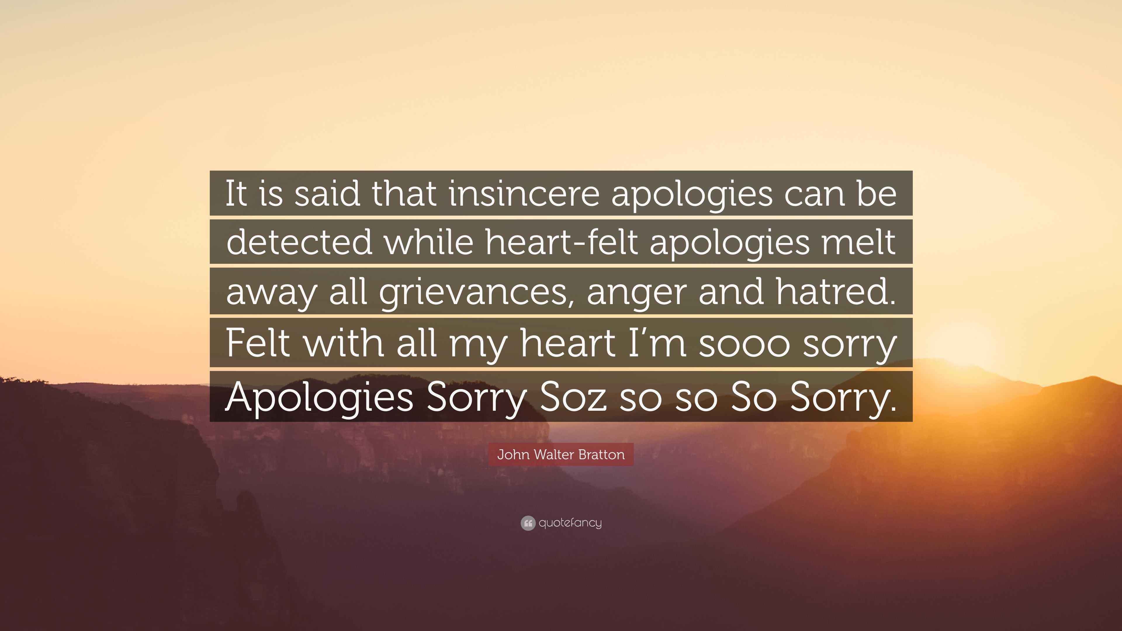 John Walter Bratton Quote: “It is said that insincere apologies can be ...