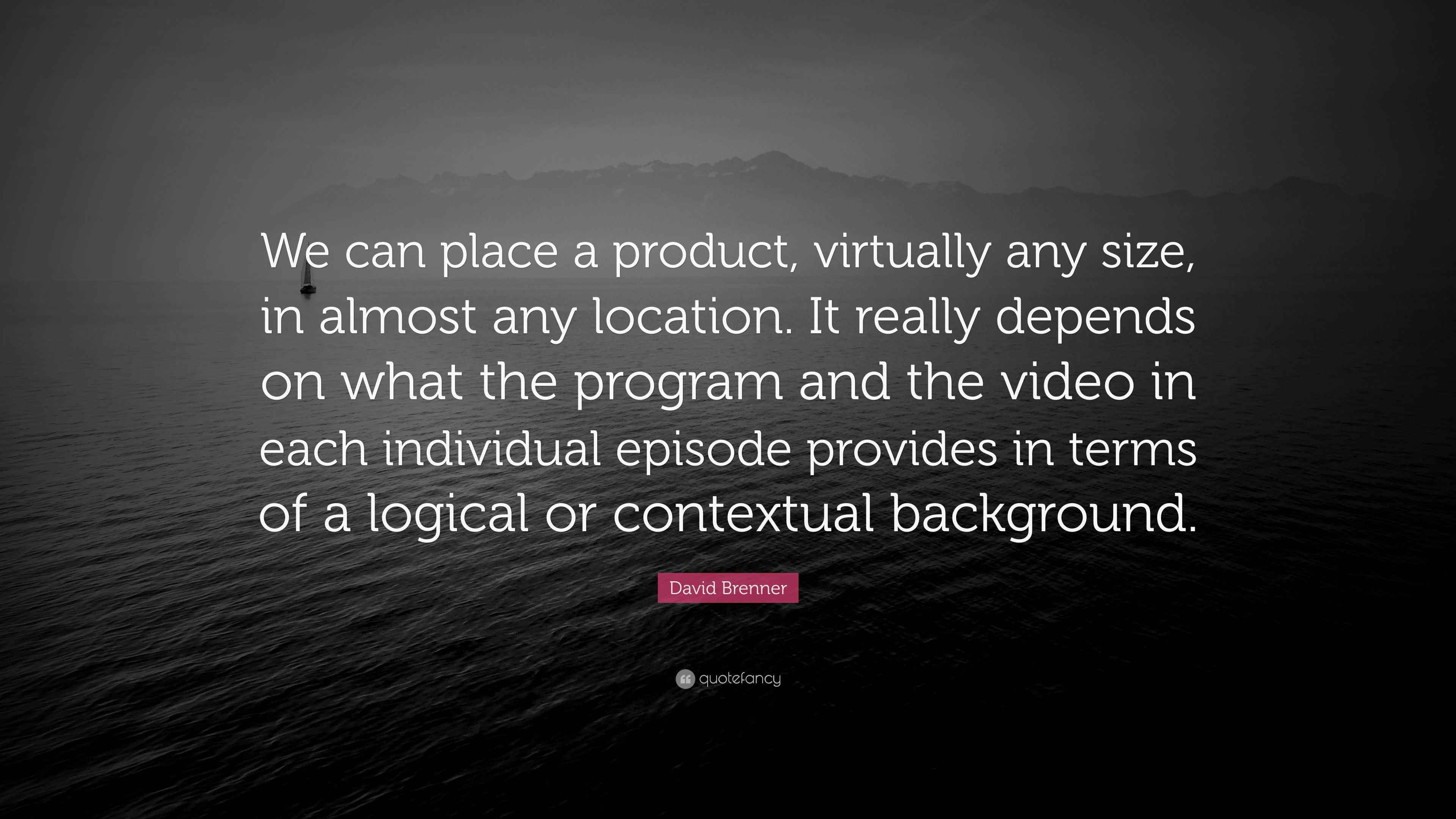 David Brenner Quote: “We can place a product, virtually any size, in ...