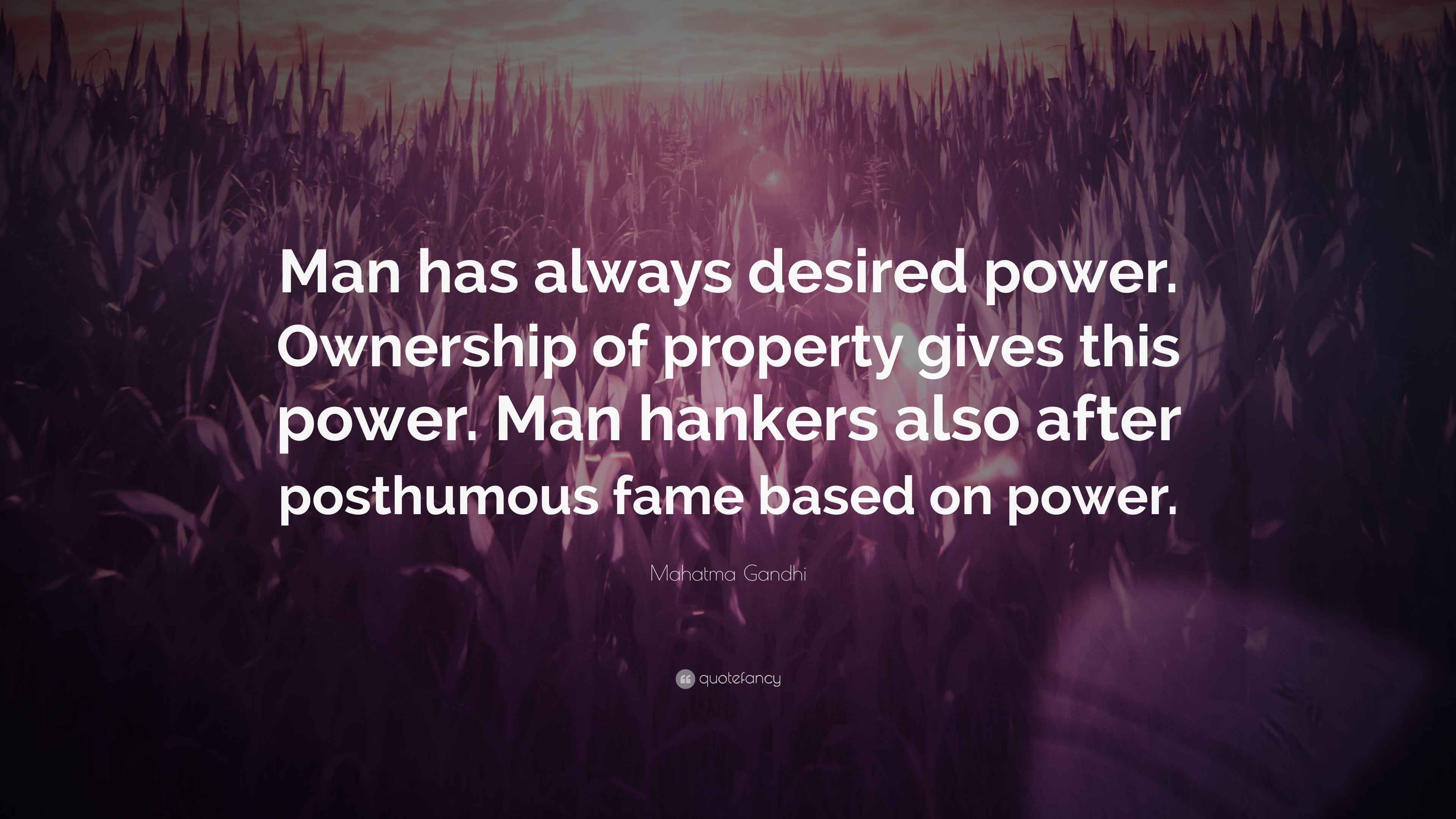 Mahatma Gandhi Quote: “Man has always desired power. Ownership of ...