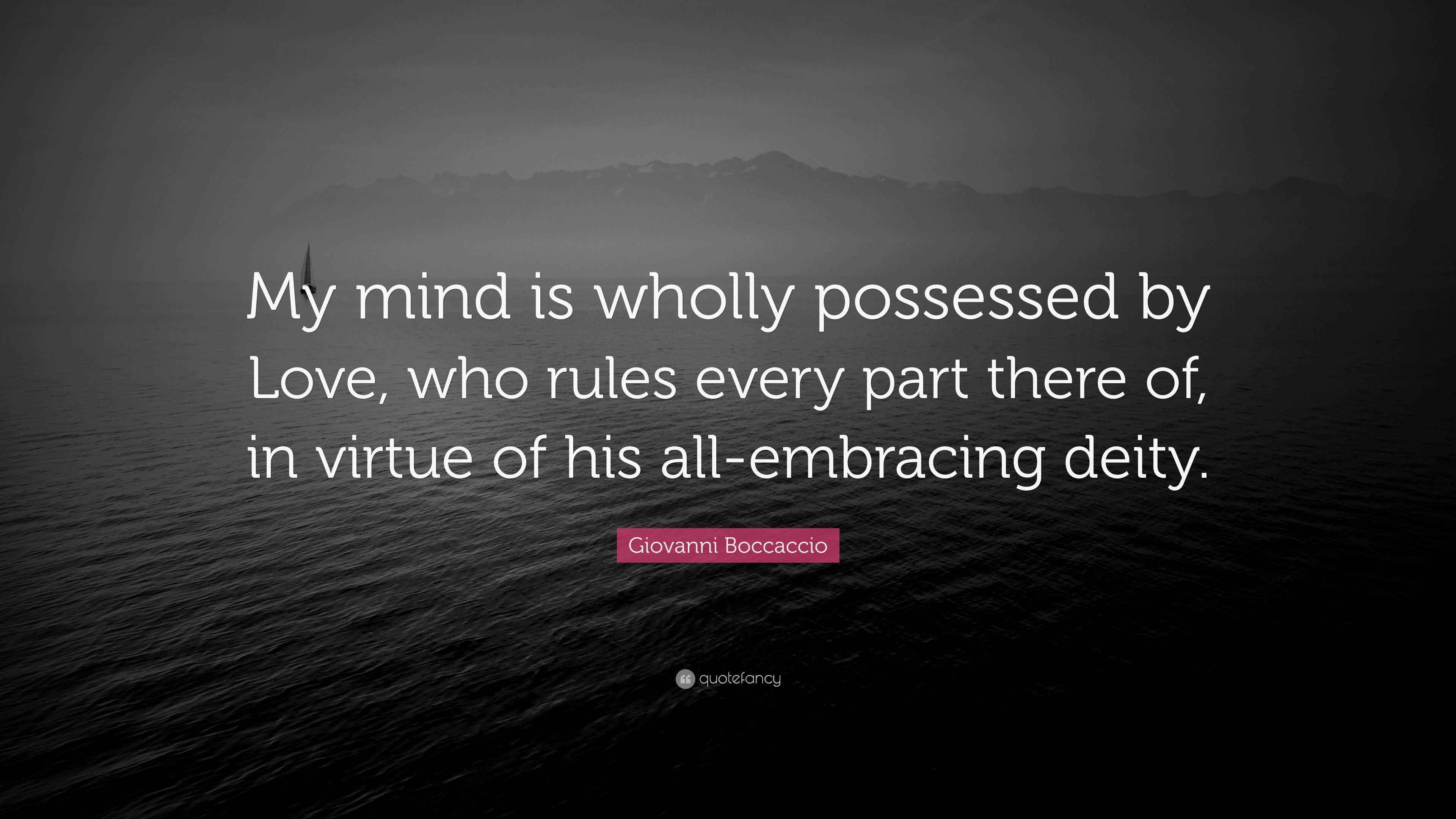Giovanni Boccaccio Quote: “My mind is wholly possessed by Love, who ...