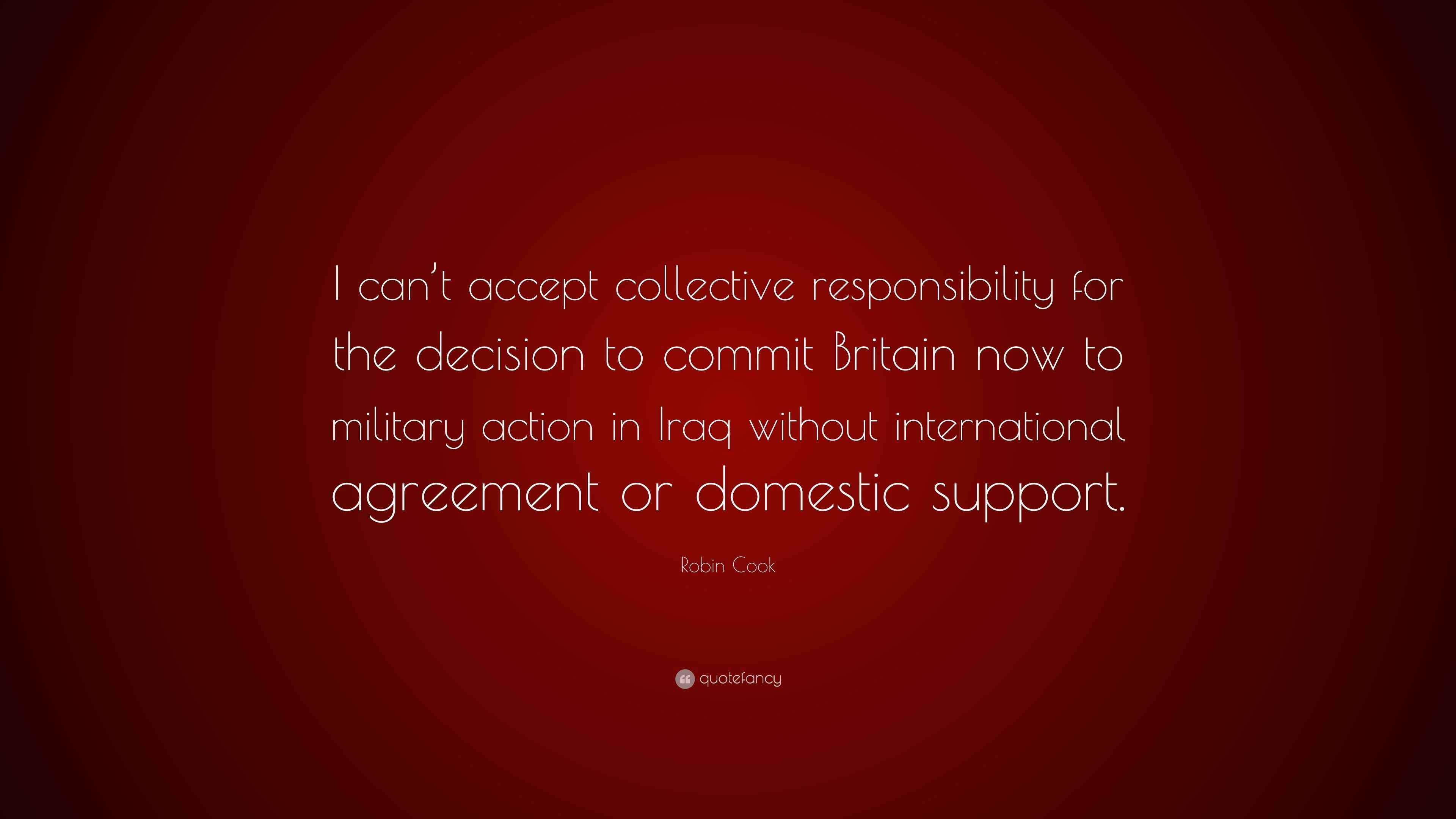 Robin Cook Quote: “I can’t accept collective responsibility for the ...