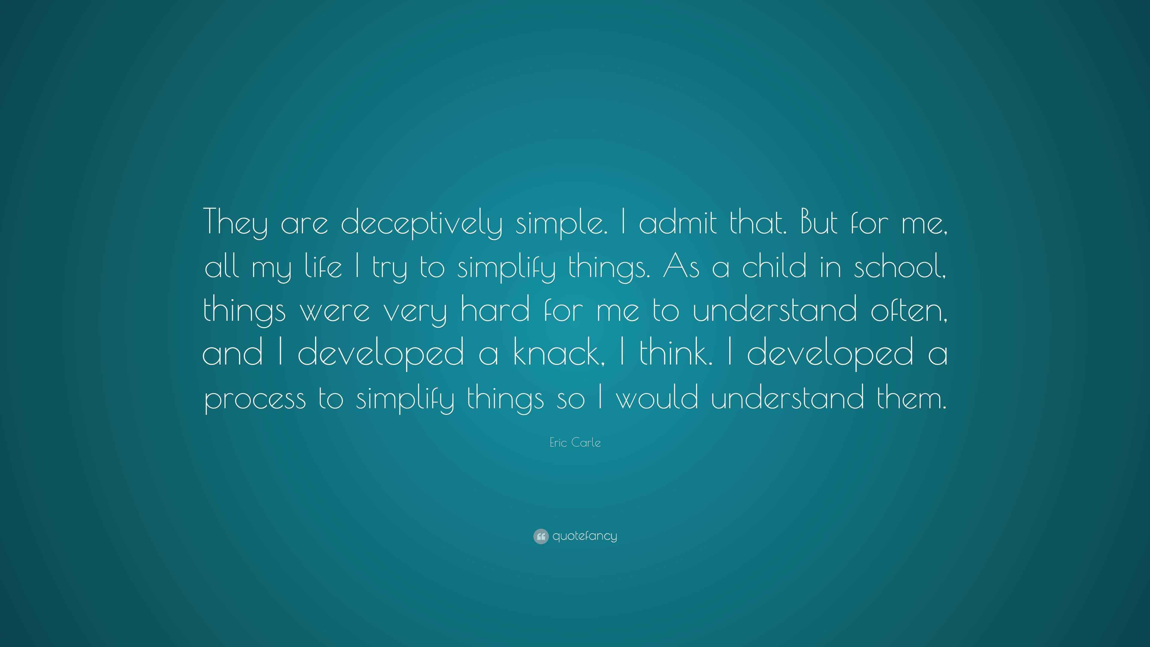 Eric Carle Quote: “They are deceptively simple. I admit that. But for ...