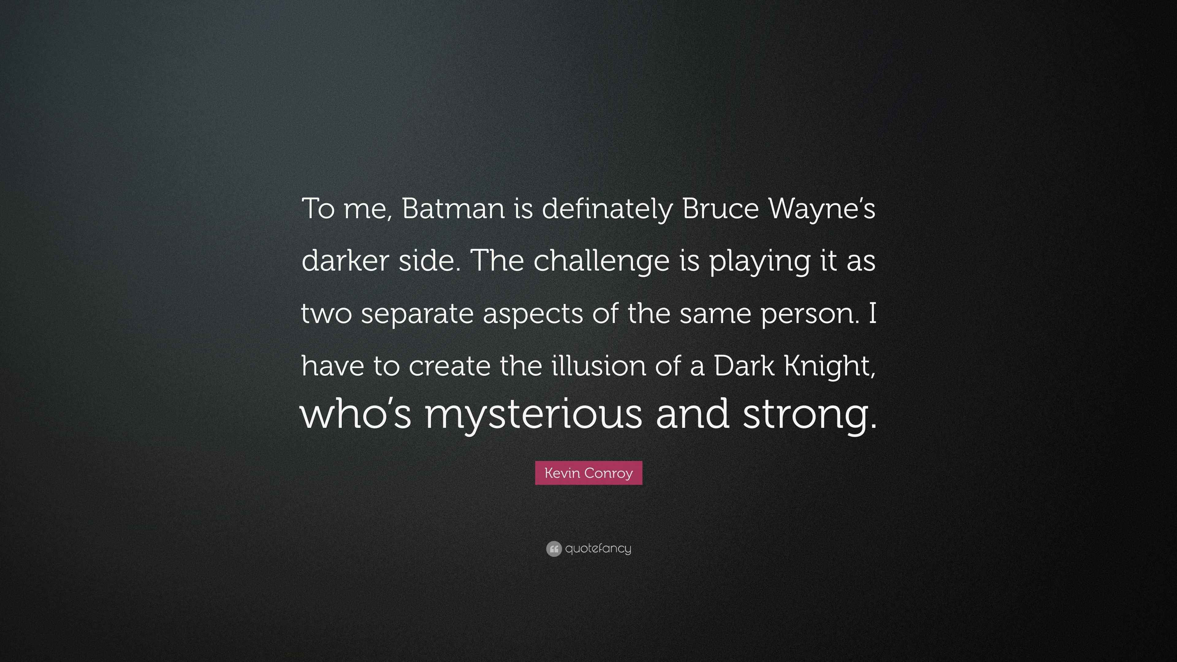 Kevin Conroy Quote: “To me, Batman is definately Bruce Wayne’s darker ...