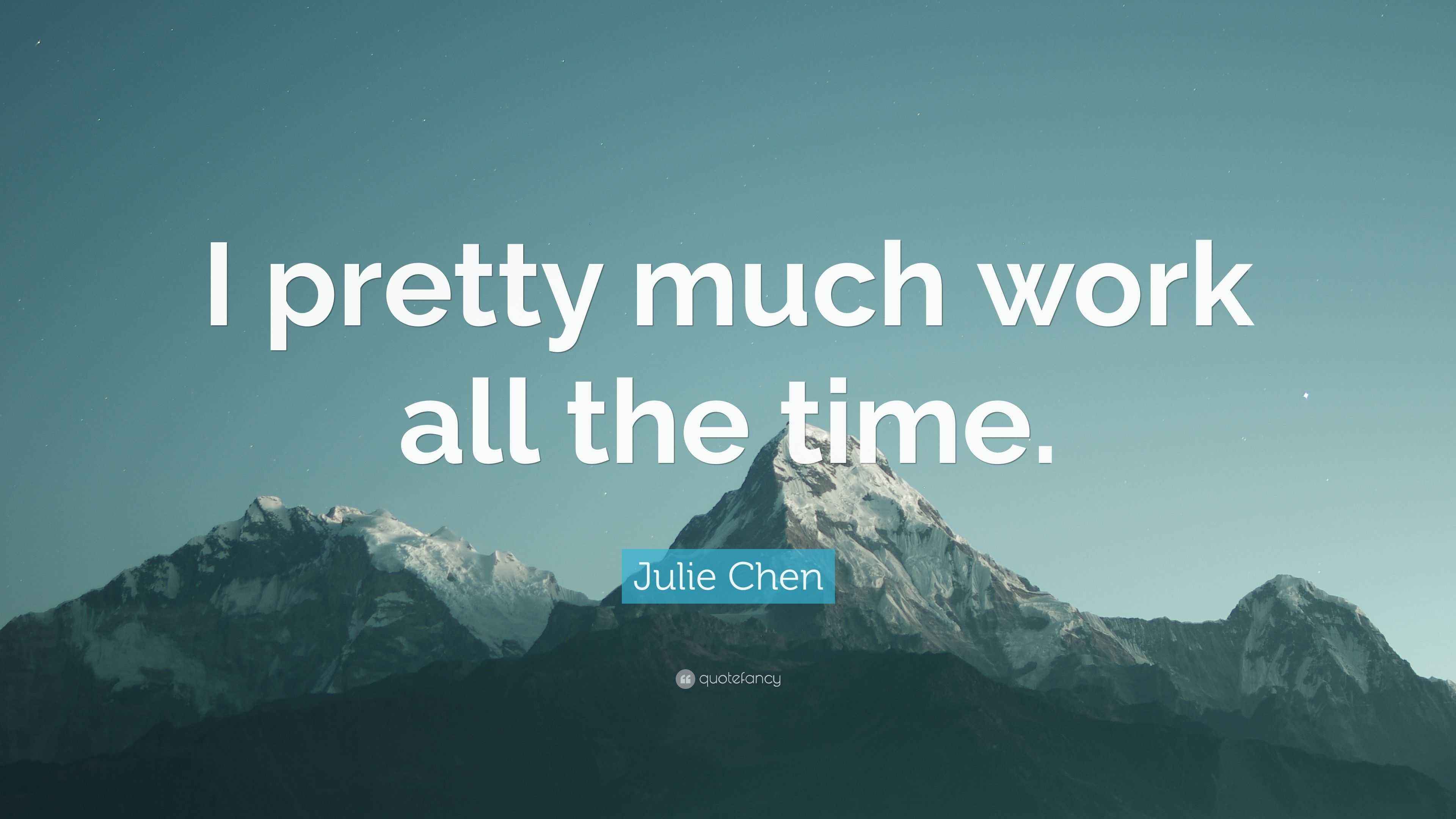 Julie Chen Quote: “I pretty much work all the time.”