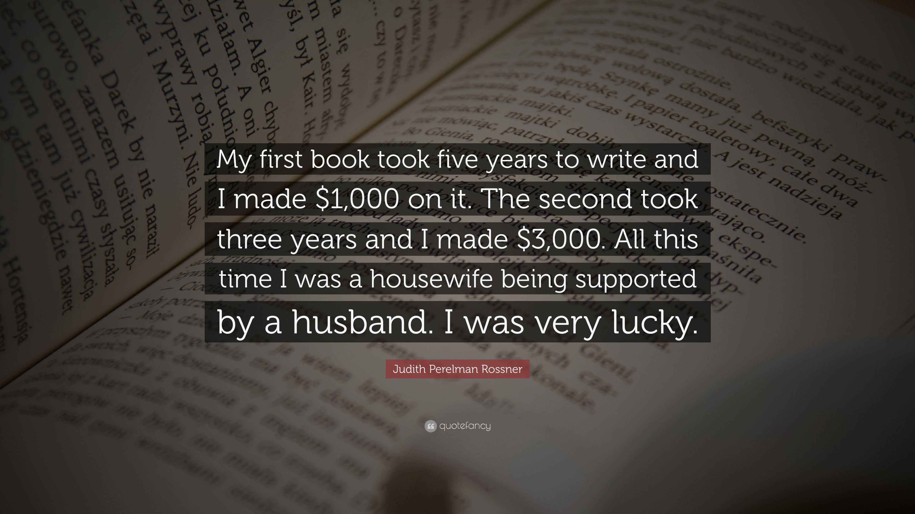 Judith Perelman Rossner Quote: “My first book took five years to write ...