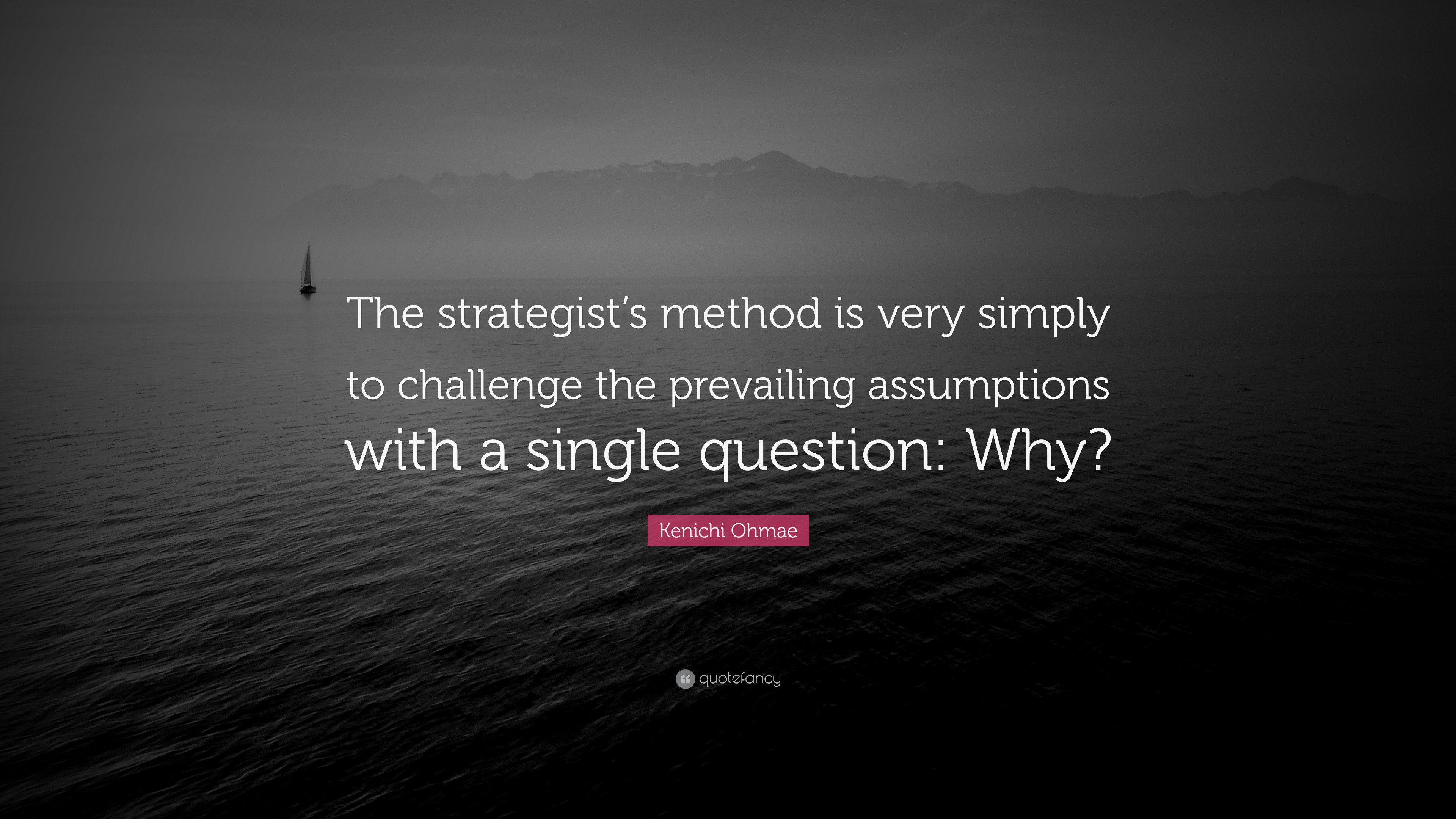Kenichi Ohmae Quote: “The strategist’s method is very simply to ...